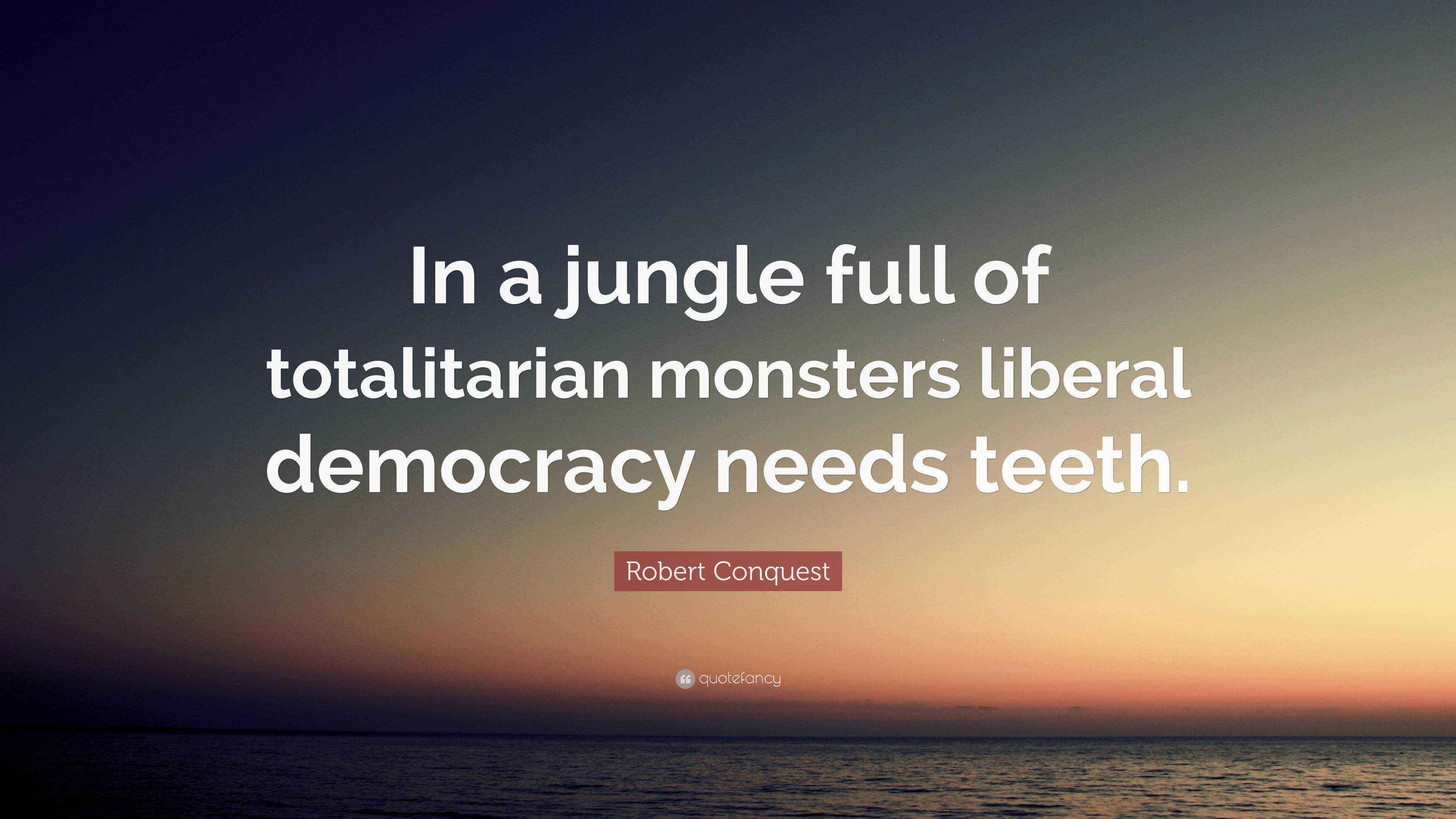 Robert Conquest Quote: “In a jungle full of totalitarian monsters ...