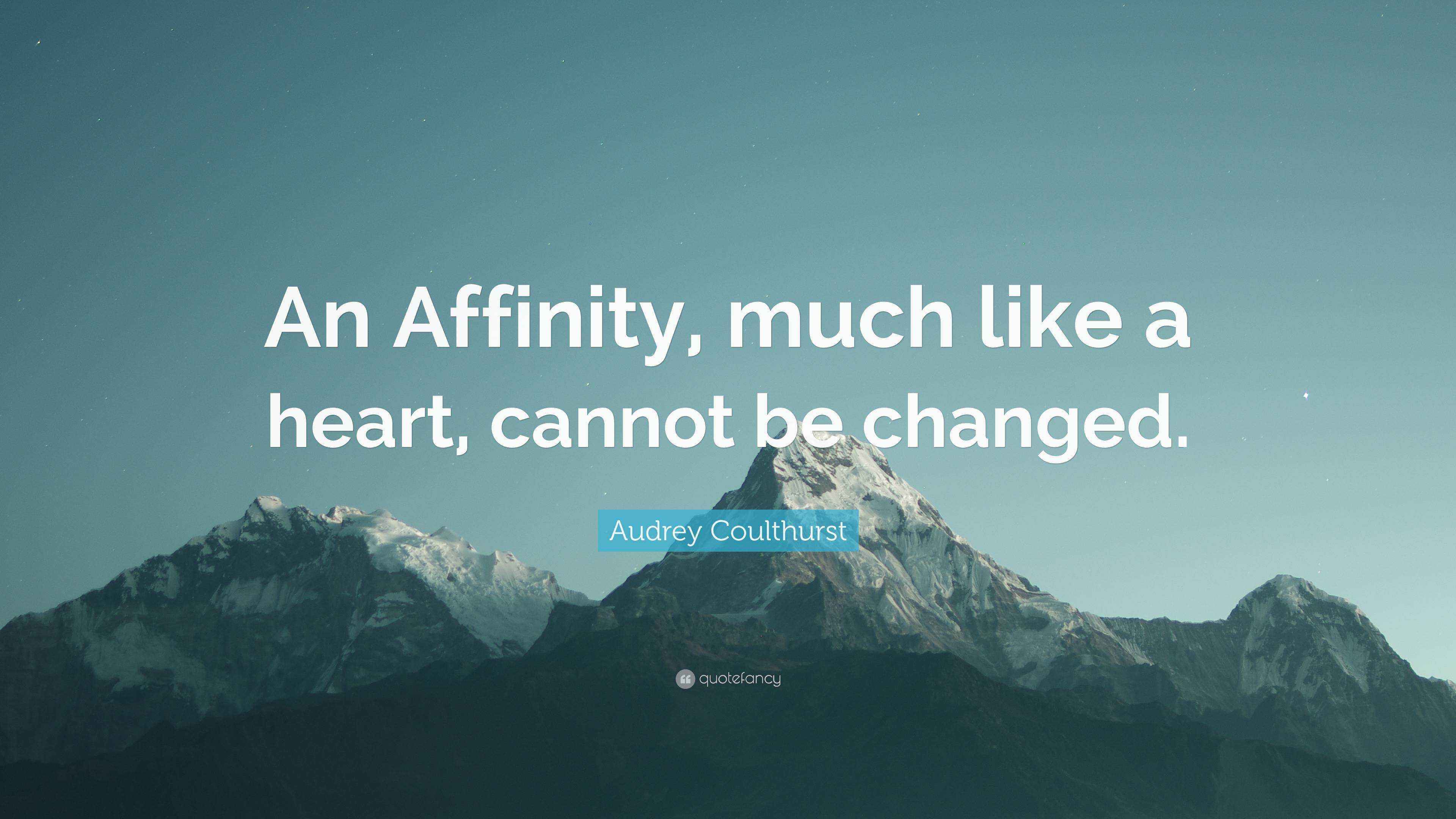 Audrey Coulthurst Quote: “An Affinity, much like a heart, cannot be ...