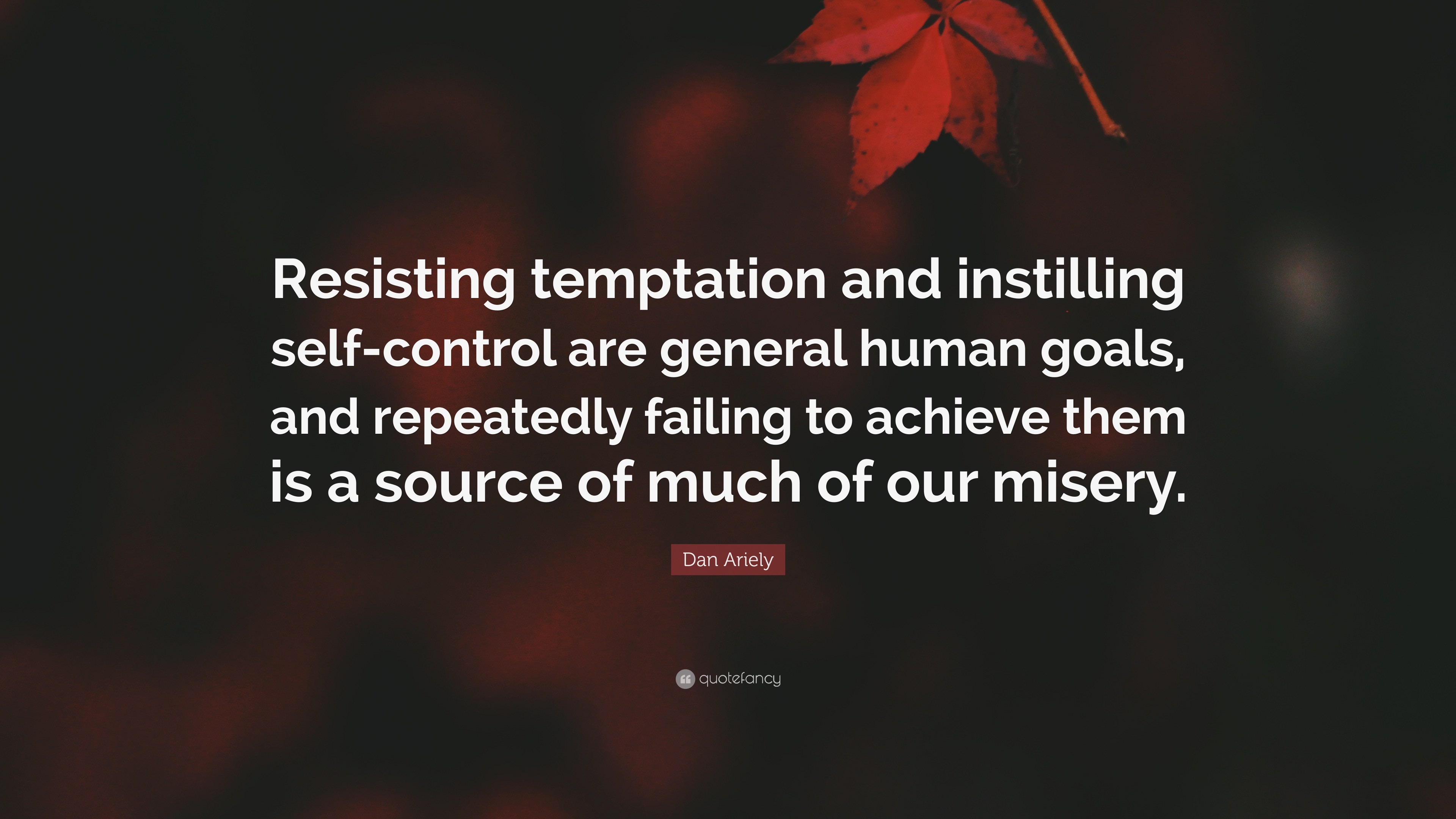 Dan Ariely Quote: “Resisting temptation and instilling self-control are ...