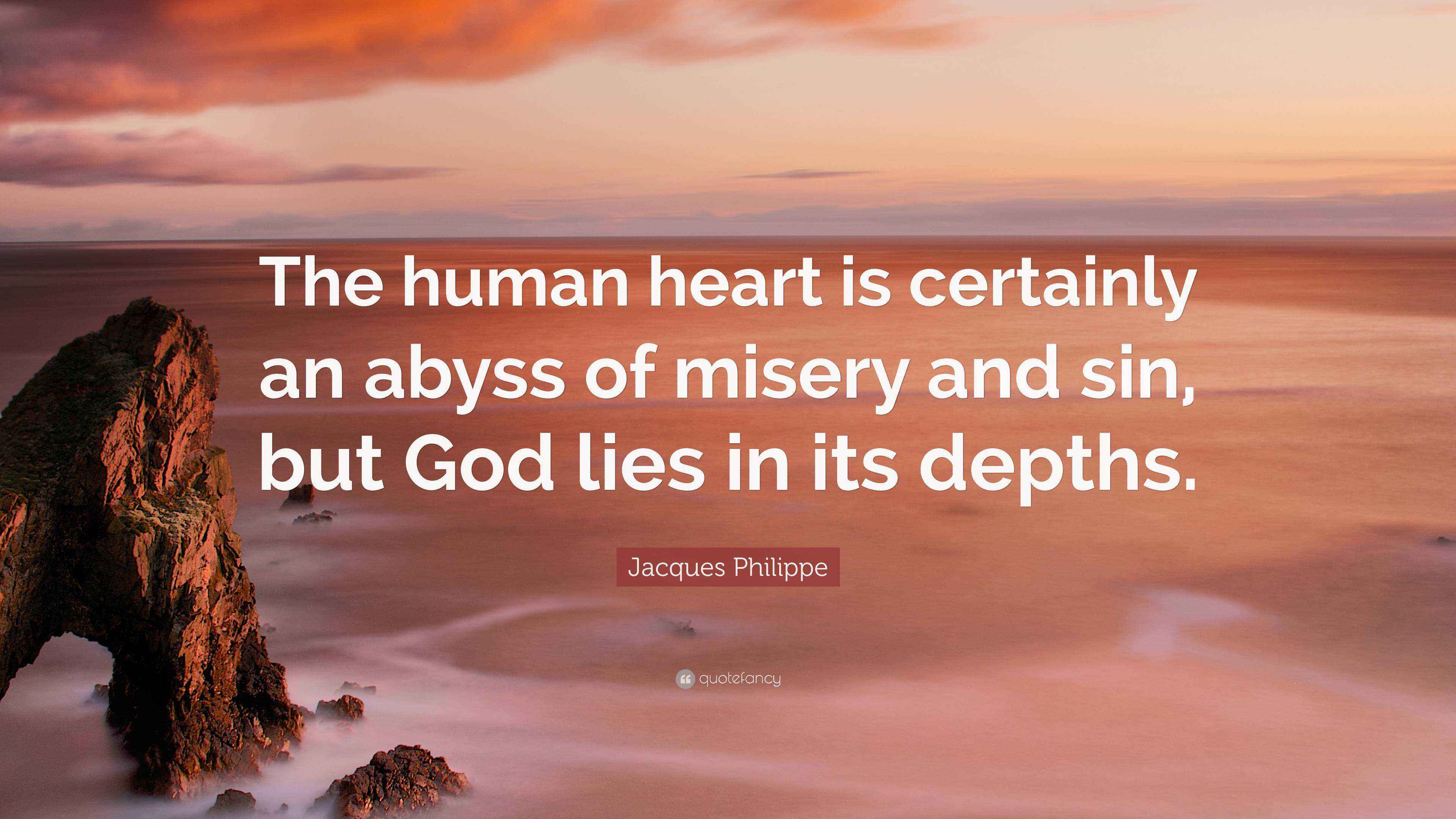 Jacques Philippe Quote: “The human heart is certainly an abyss of ...