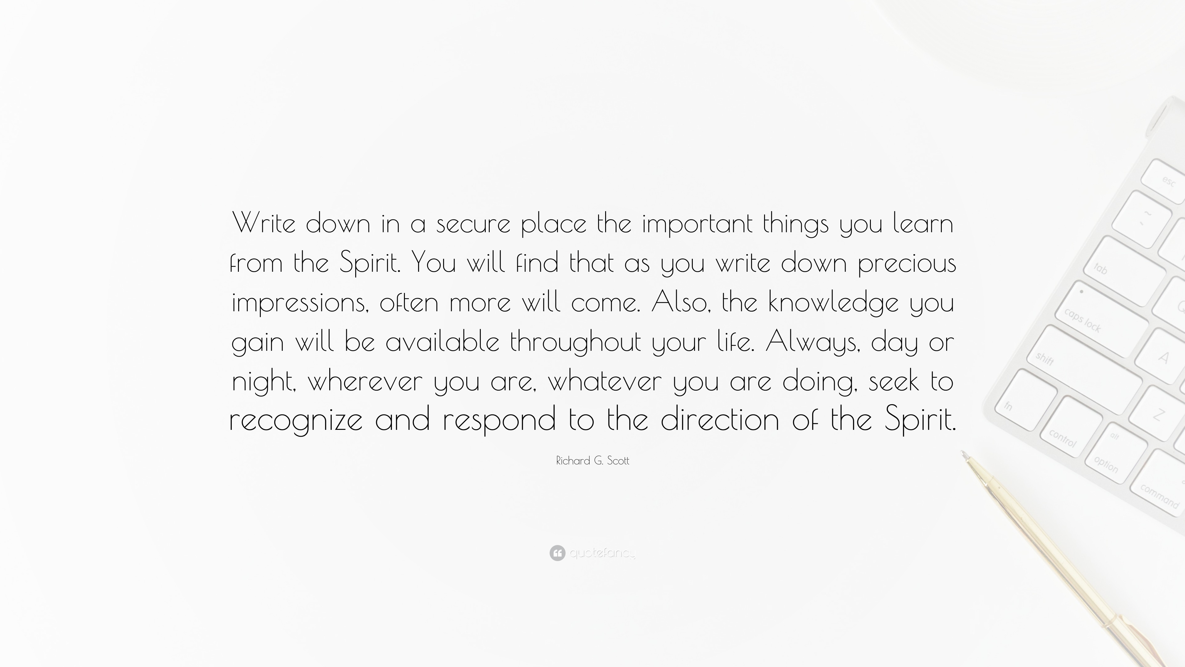Richard G. Scott Quote: “Write down in a secure place the important ...