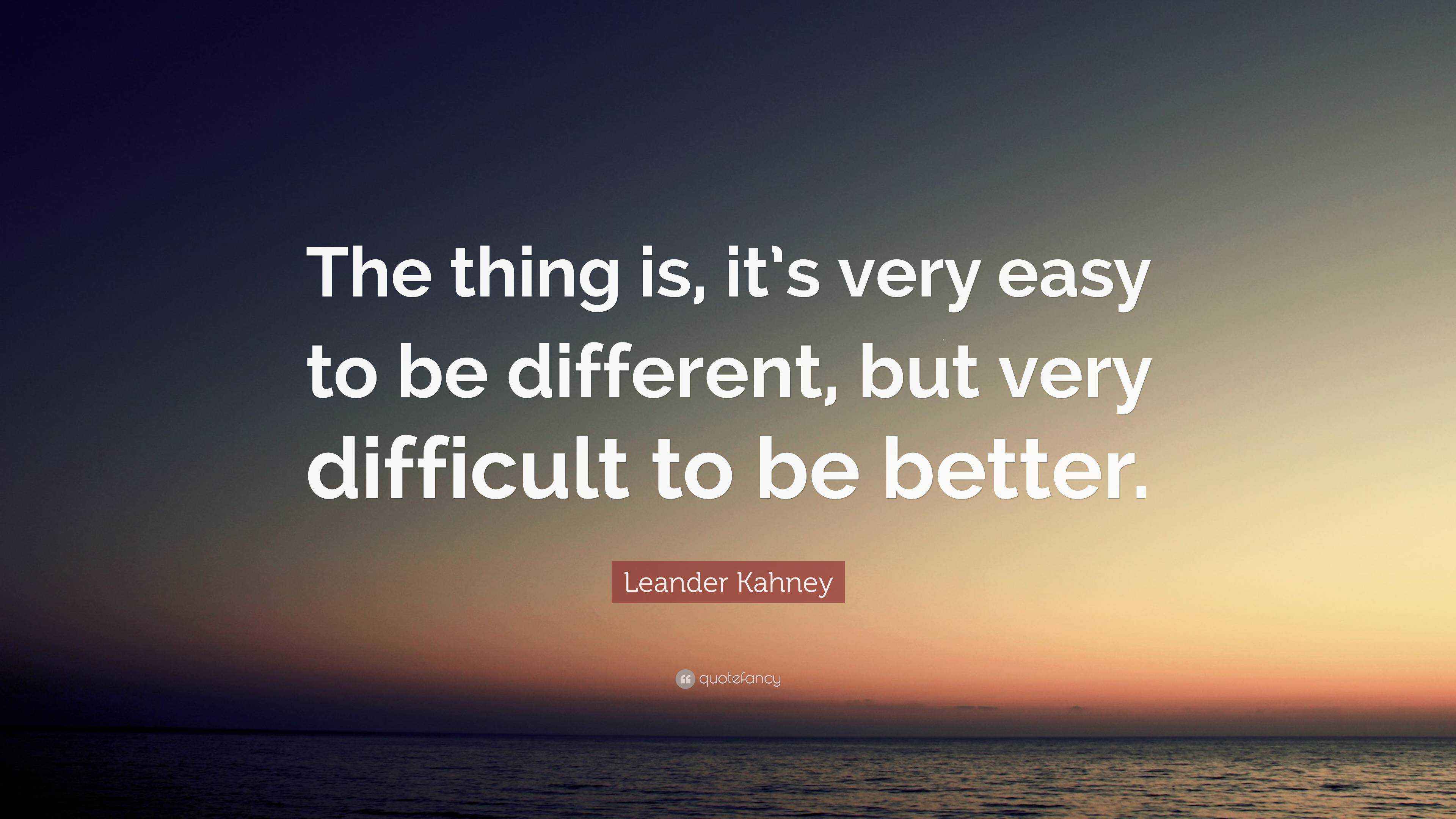 Leander Kahney Quote: “The thing is, it’s very easy to be different ...