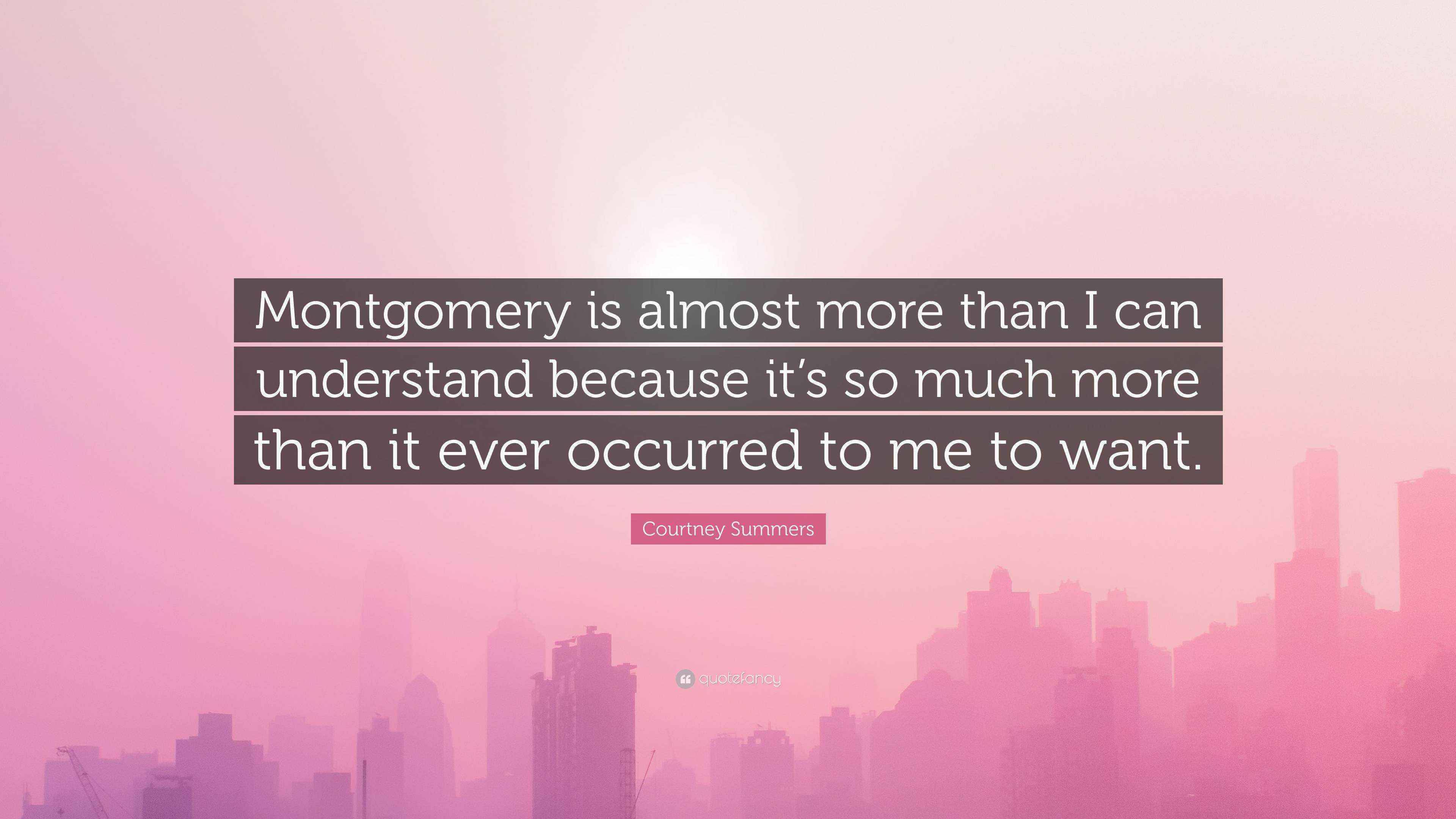 Courtney Summers Quote: “Montgomery is almost more than I can ...