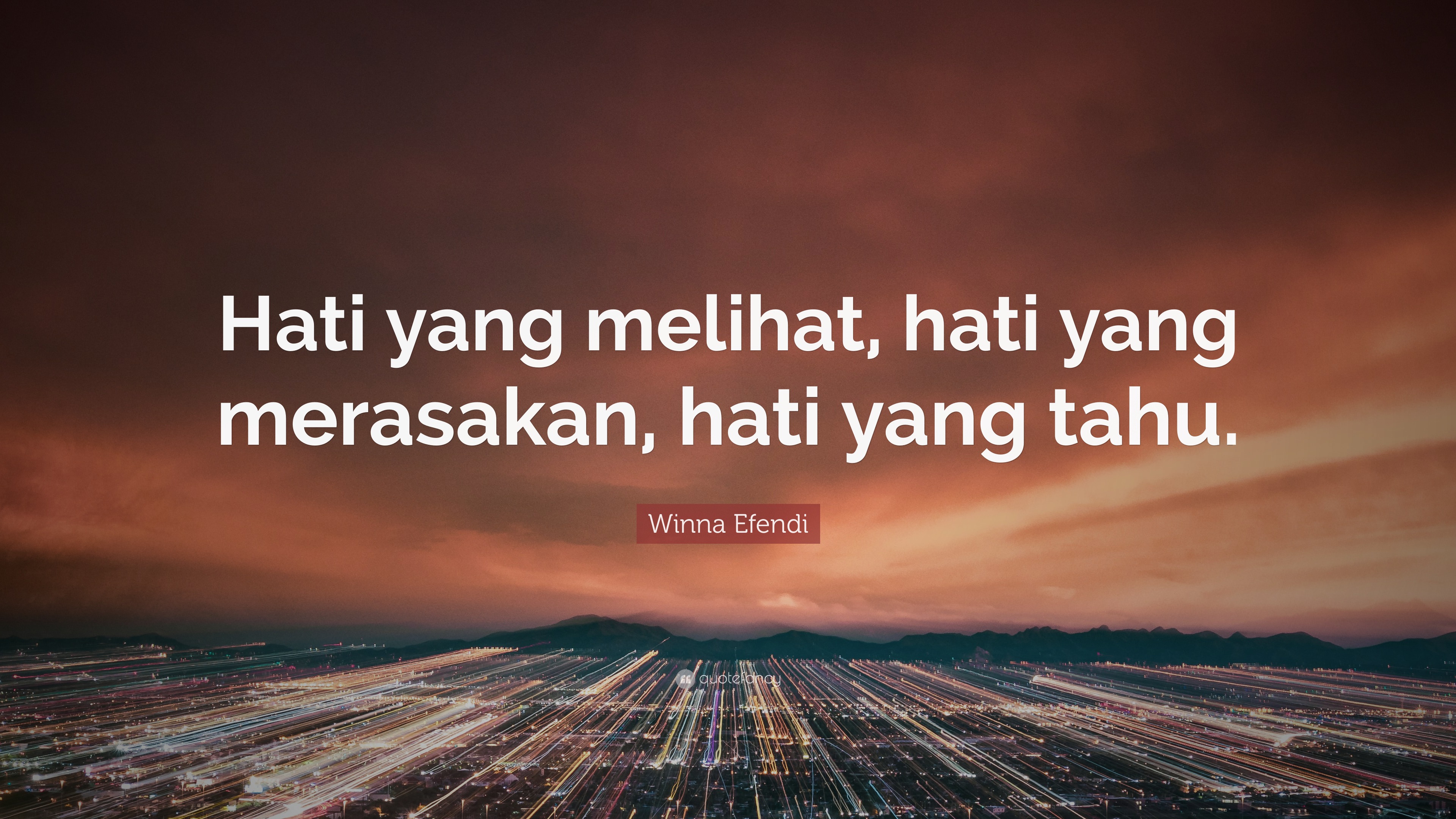 Winna Efendi Quote: “Hati yang melihat, hati yang merasakan, hati yang ...