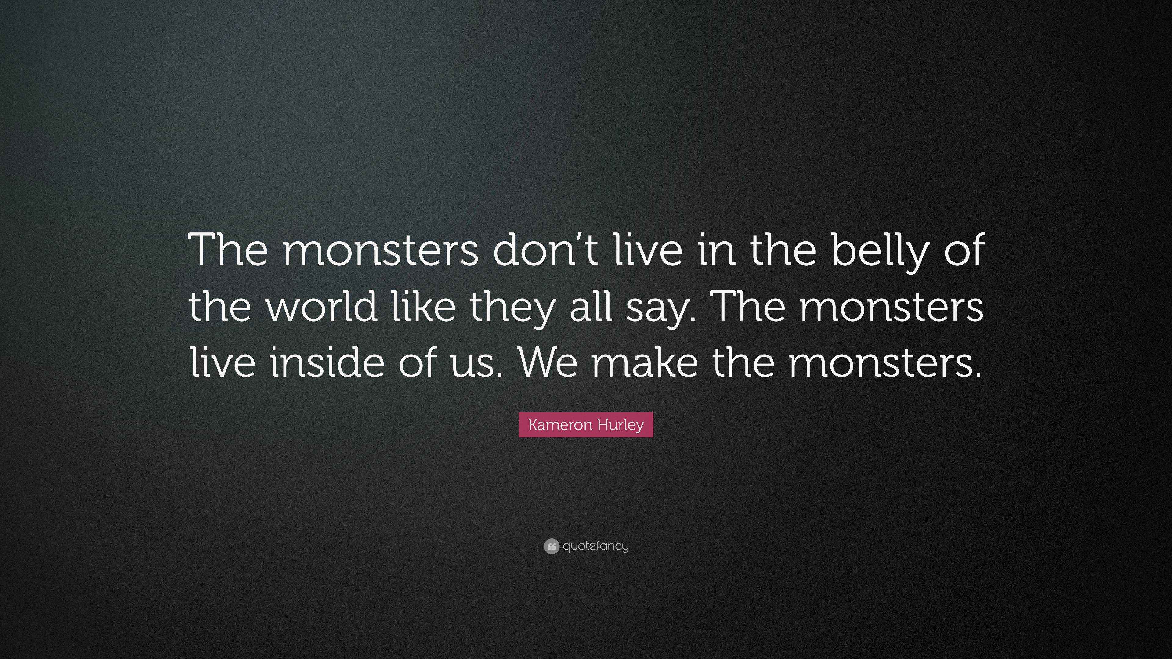 Kameron Hurley Quote: “The monsters don’t live in the belly of the ...