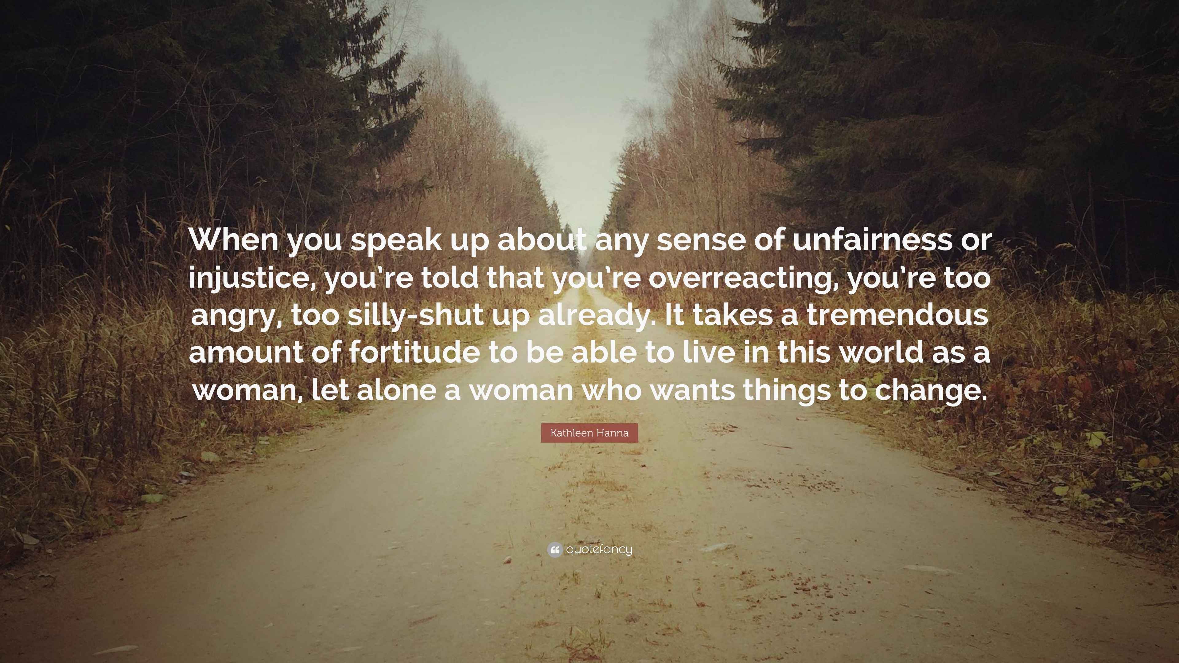 Kathleen Hanna Quote: “When you speak up about any sense of unfairness ...