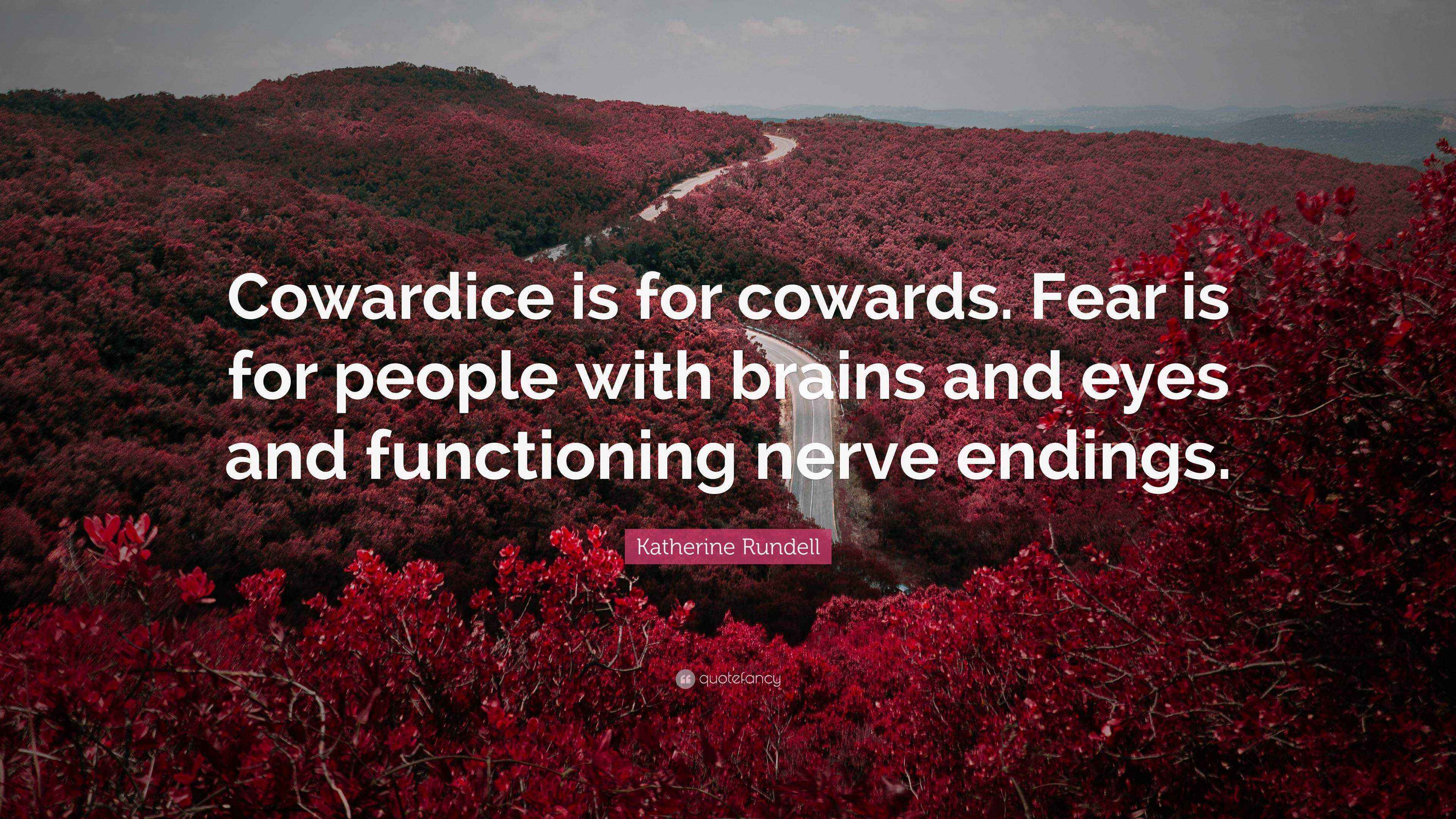 Katherine Rundell Quote: “Cowardice is for cowards. Fear is for people ...
