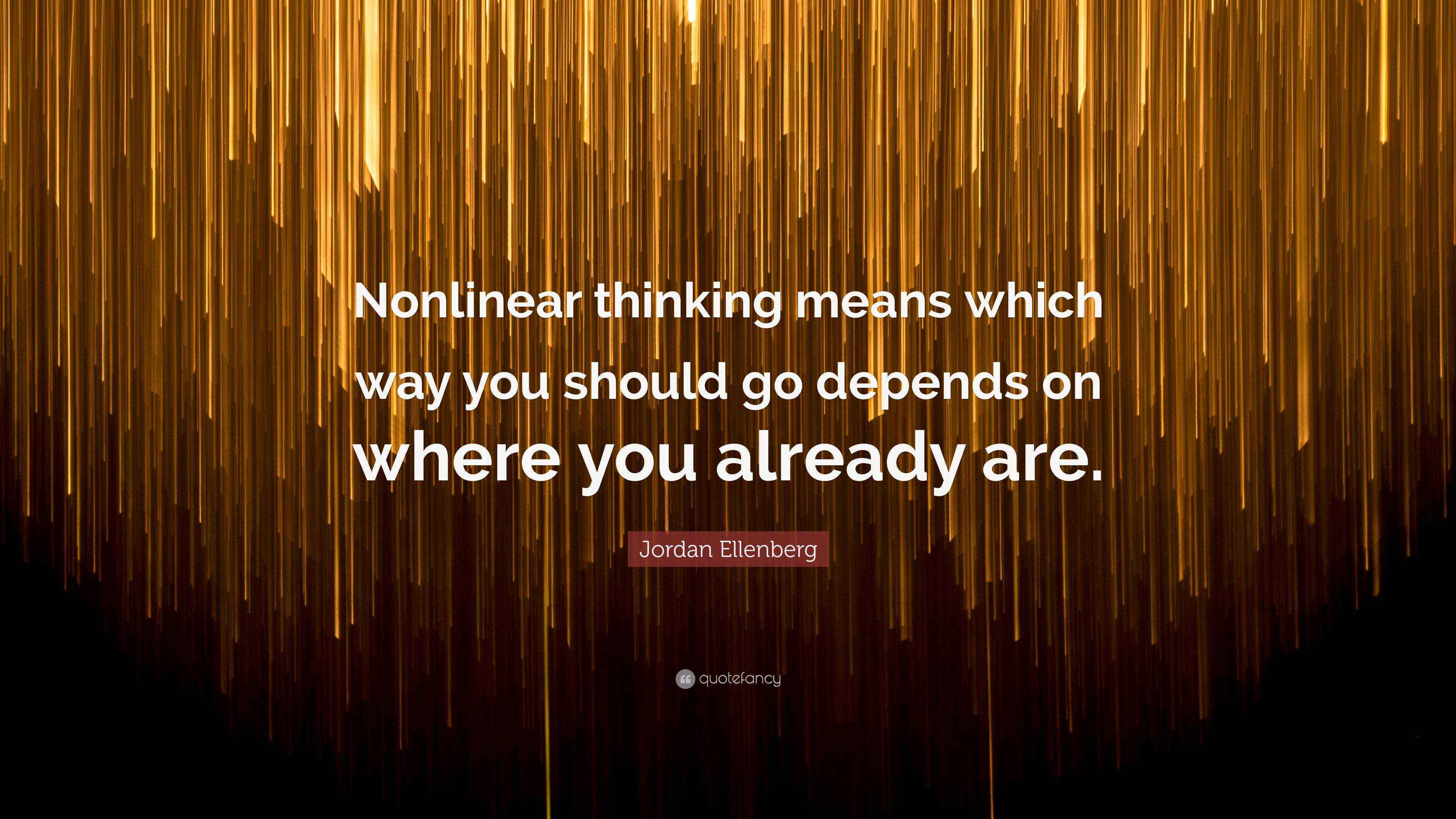 Jordan Ellenberg Quote: “Nonlinear thinking means which way you should ...