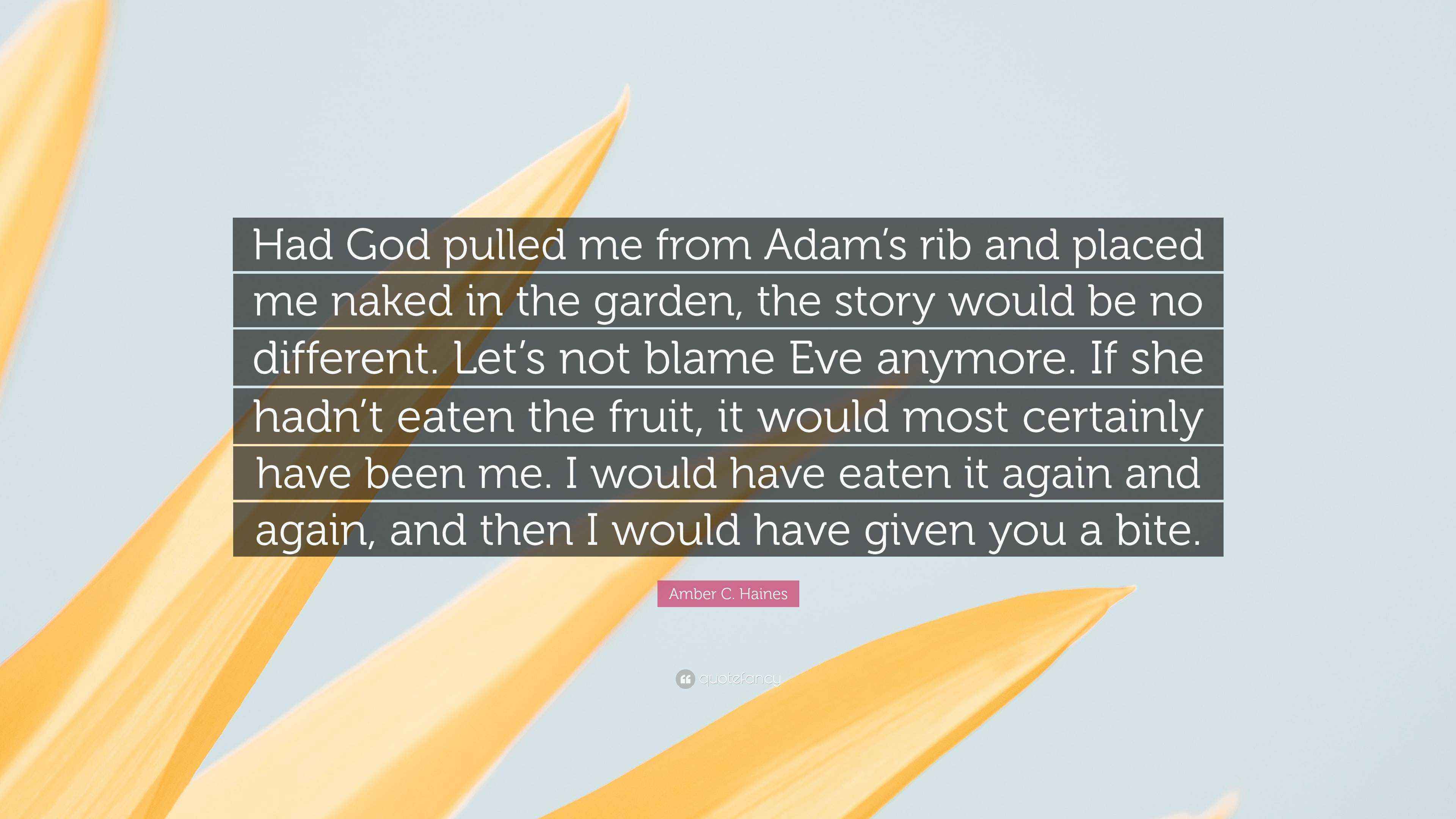 Amber C. Haines Quote: “Had God pulled me from Adam’s rib and placed me ...
