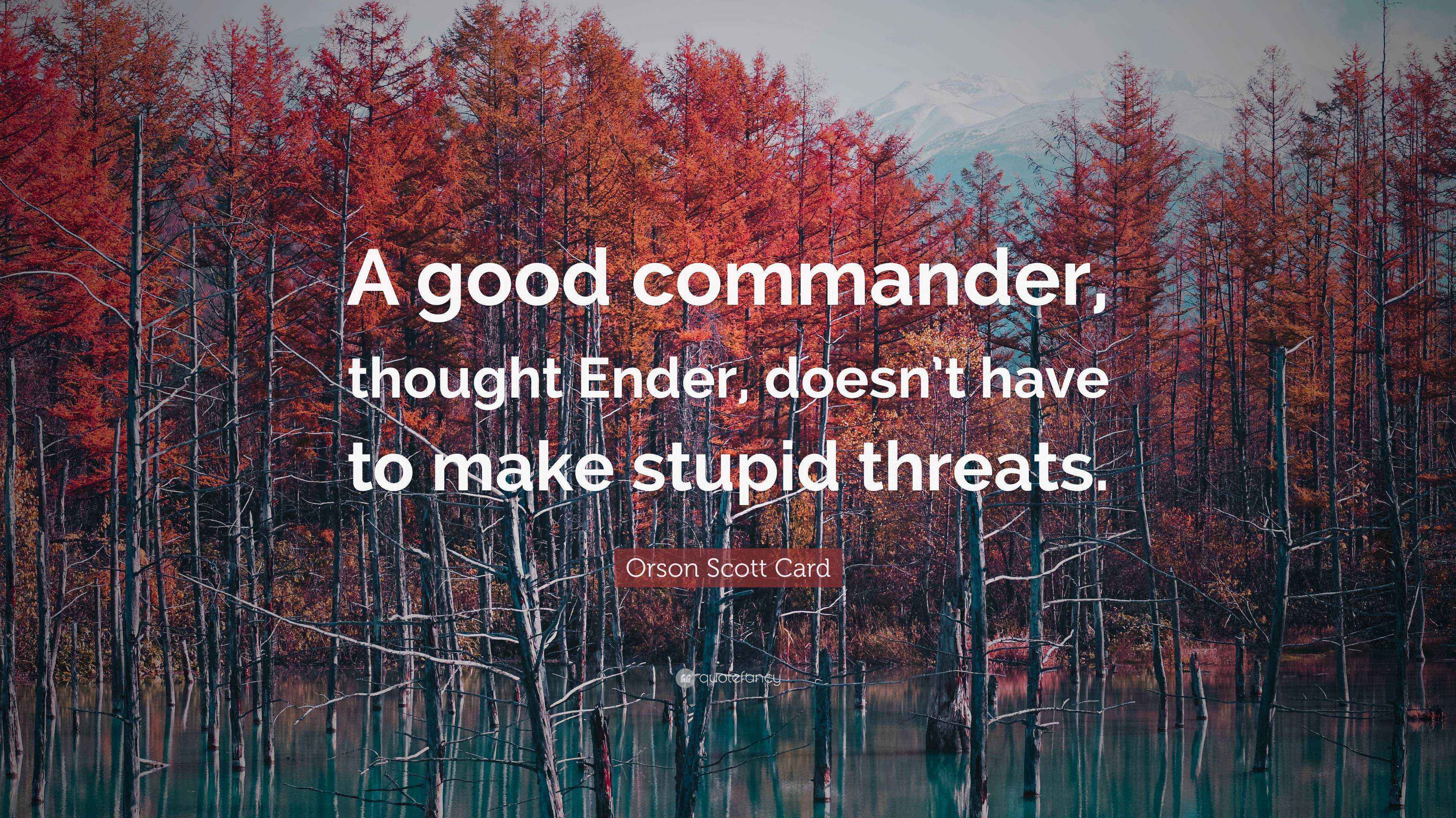 Orson Scott Card Quote: “A good commander, thought Ender, doesn’t have ...