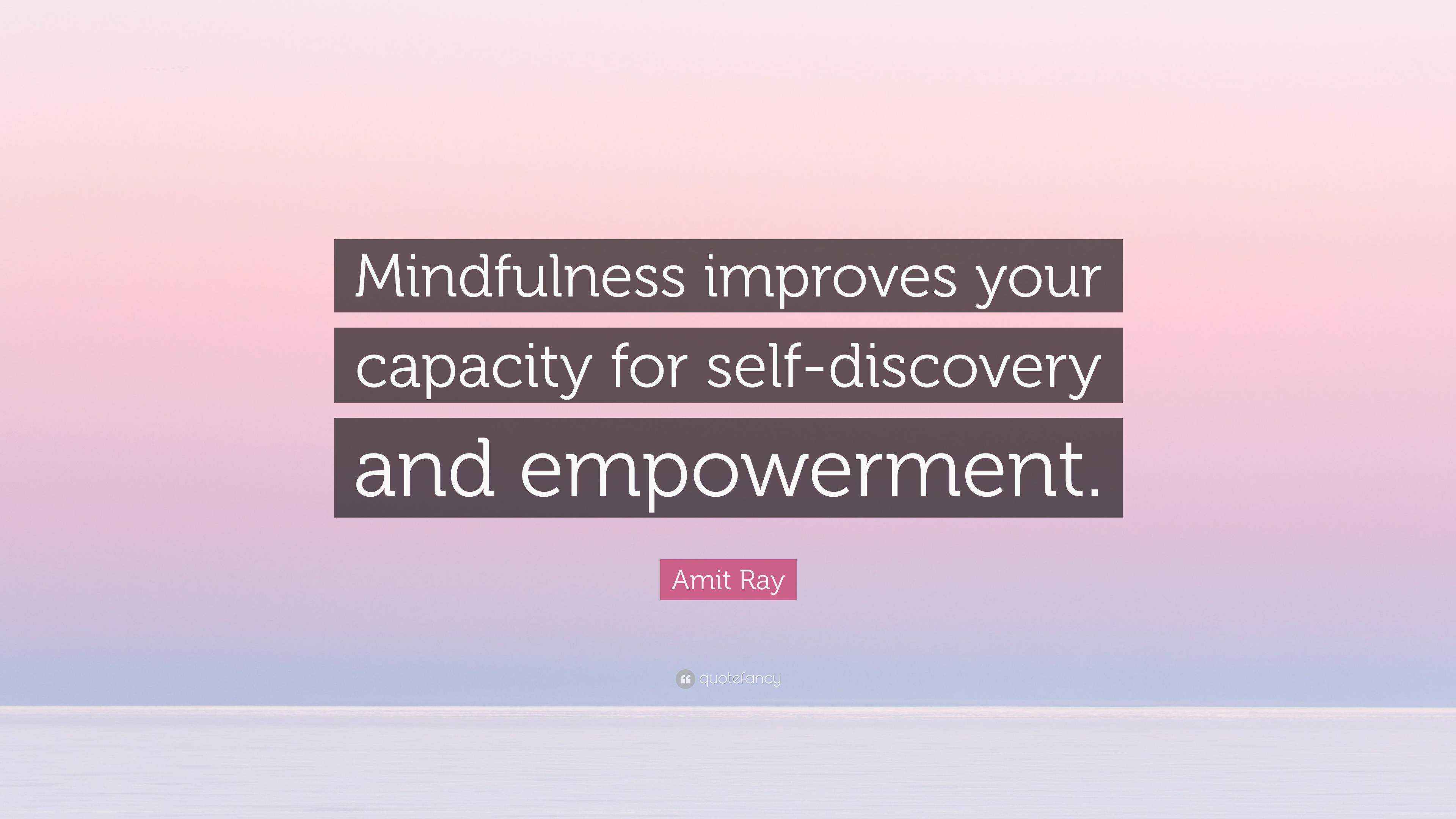 Amit Ray Quote: “Mindfulness improves your capacity for self-discovery ...
