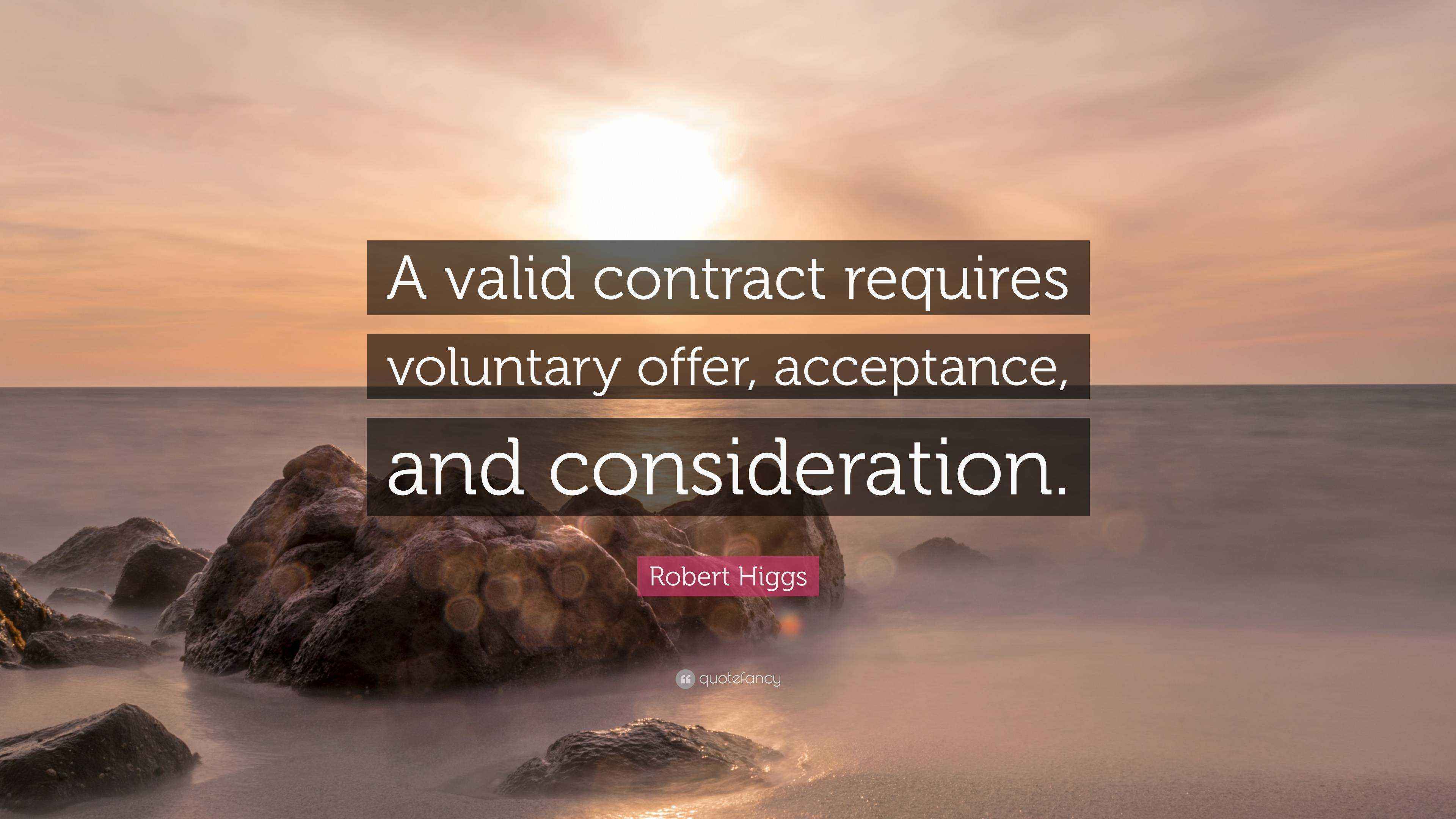 Robert Higgs Quote: “A valid contract requires voluntary offer ...