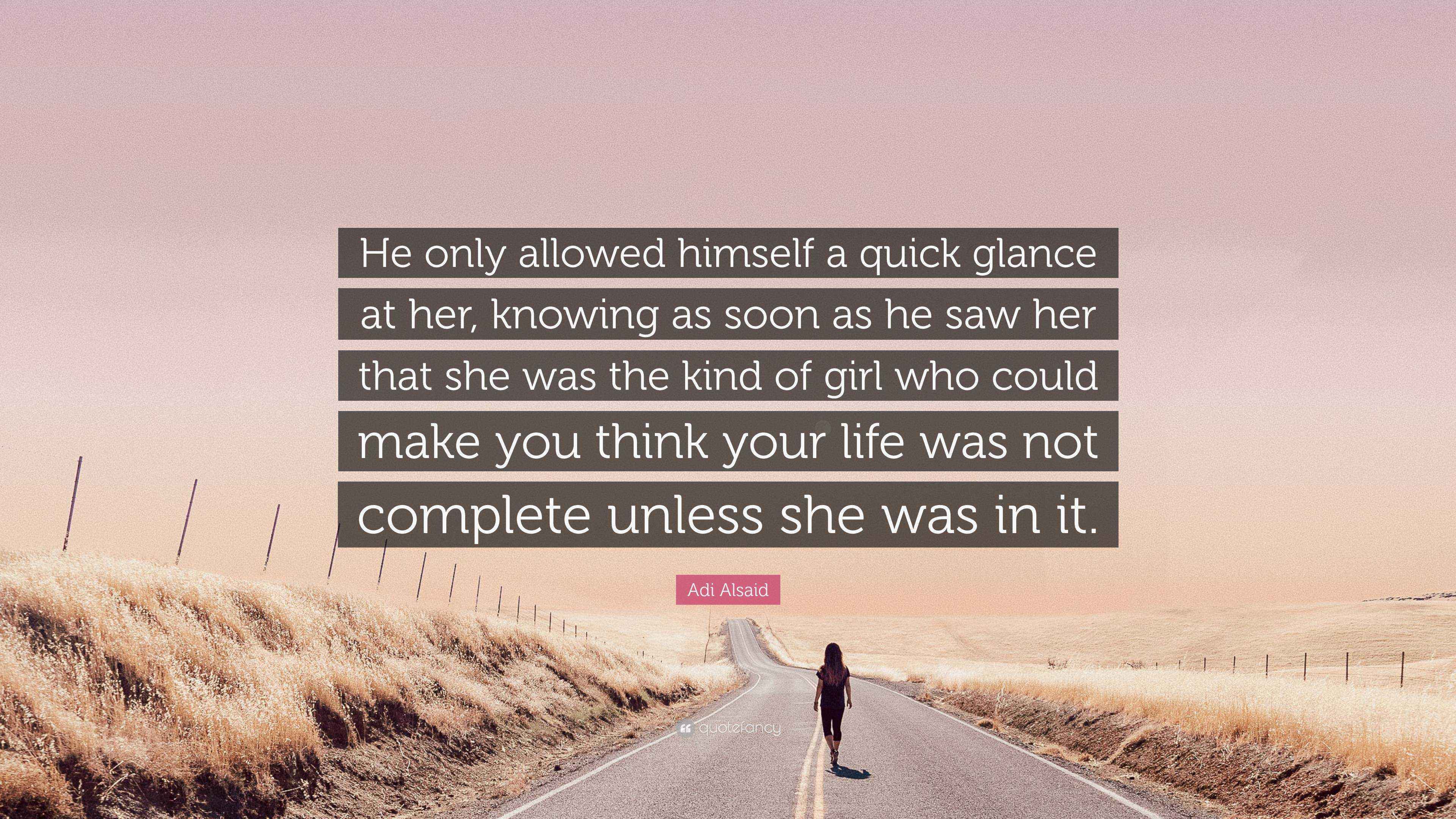 Adi Alsaid Quote: “He only allowed himself a quick glance at her ...