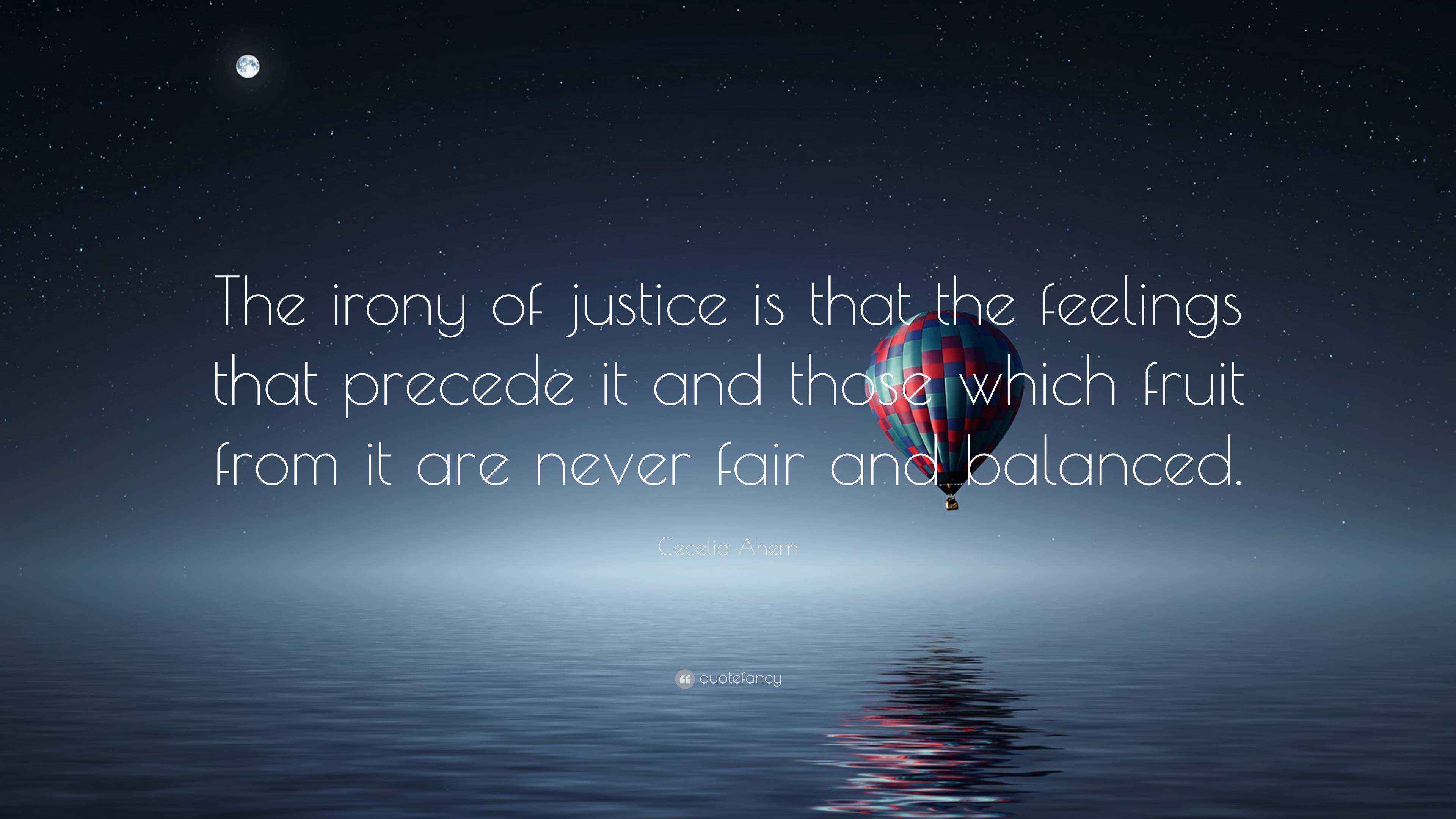 Cecelia Ahern Quote: “The irony of justice is that the feelings that ...