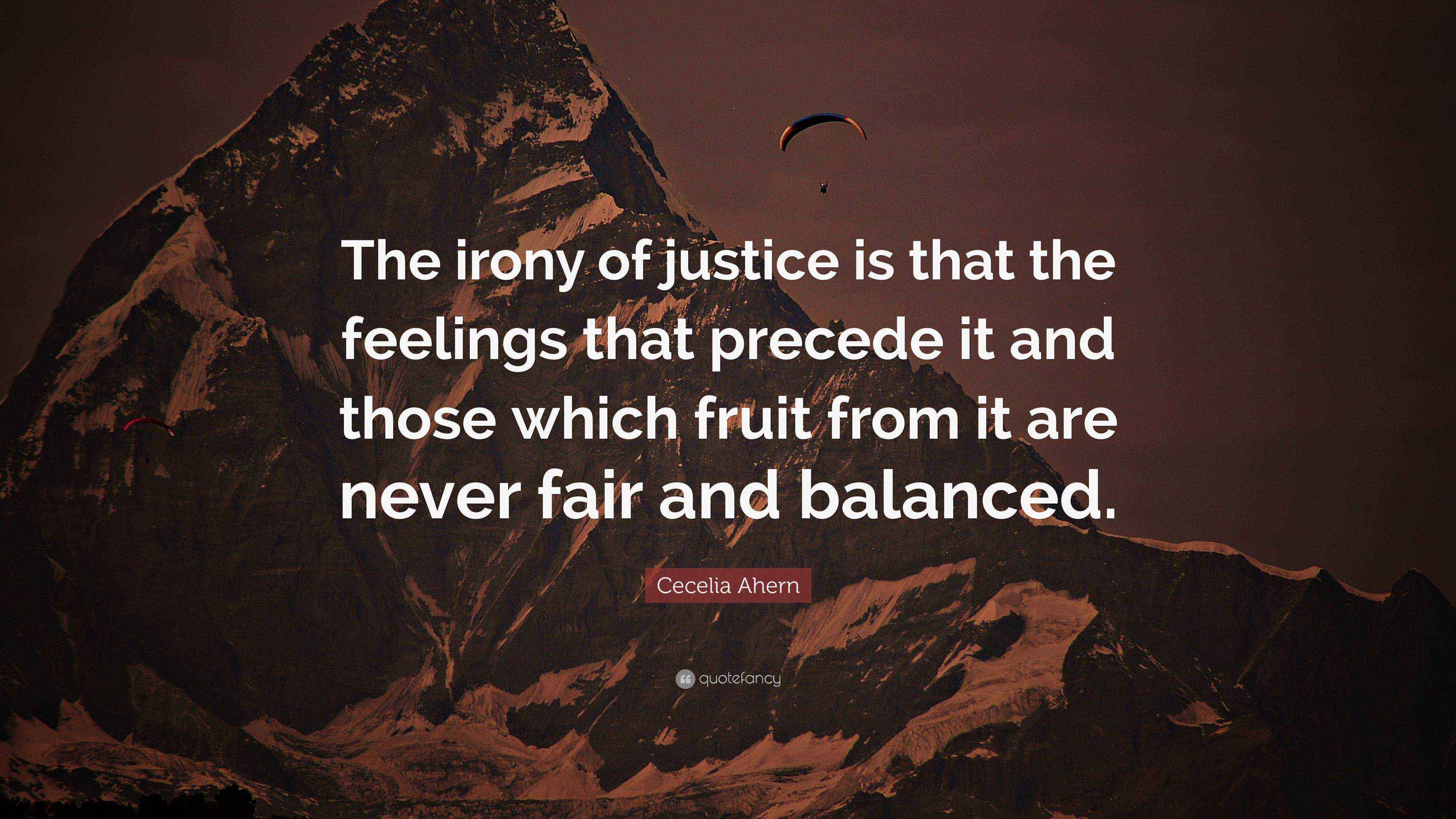 Cecelia Ahern Quote: “The irony of justice is that the feelings that ...