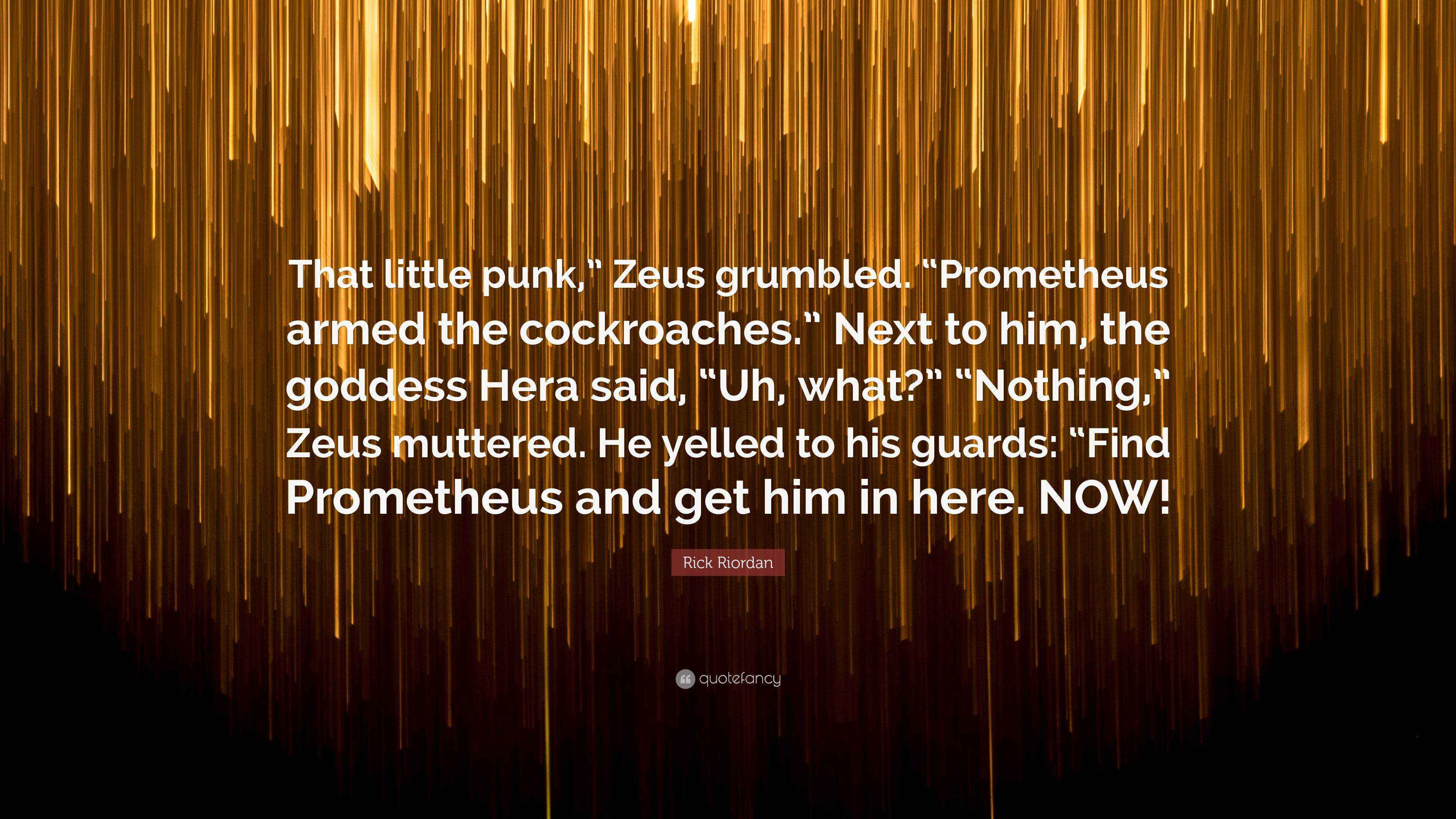 Rick Riordan Quote: “That little punk,” Zeus grumbled. “Prometheus ...