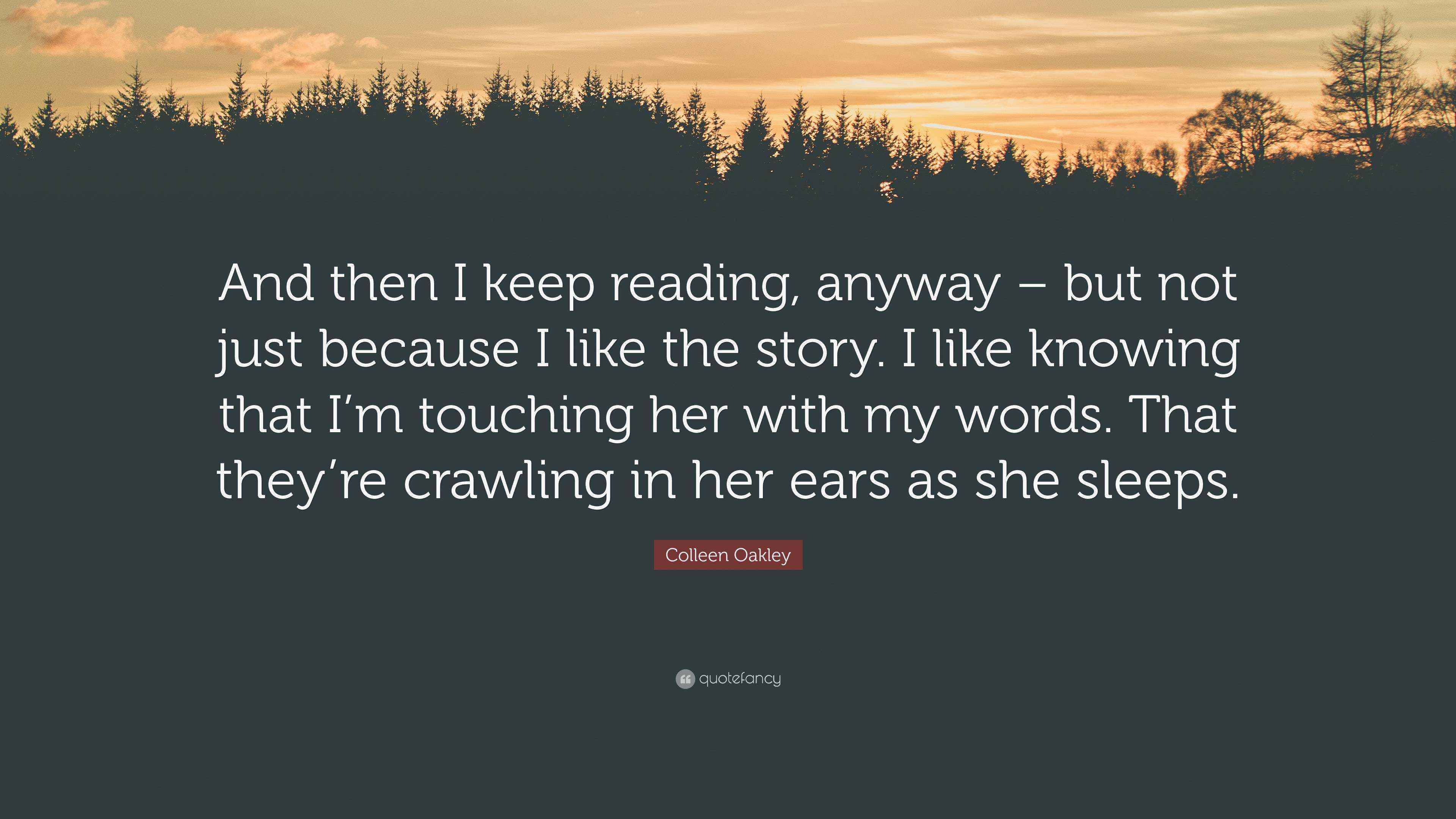 Colleen Oakley Quote: “And then I keep reading, anyway – but not just ...