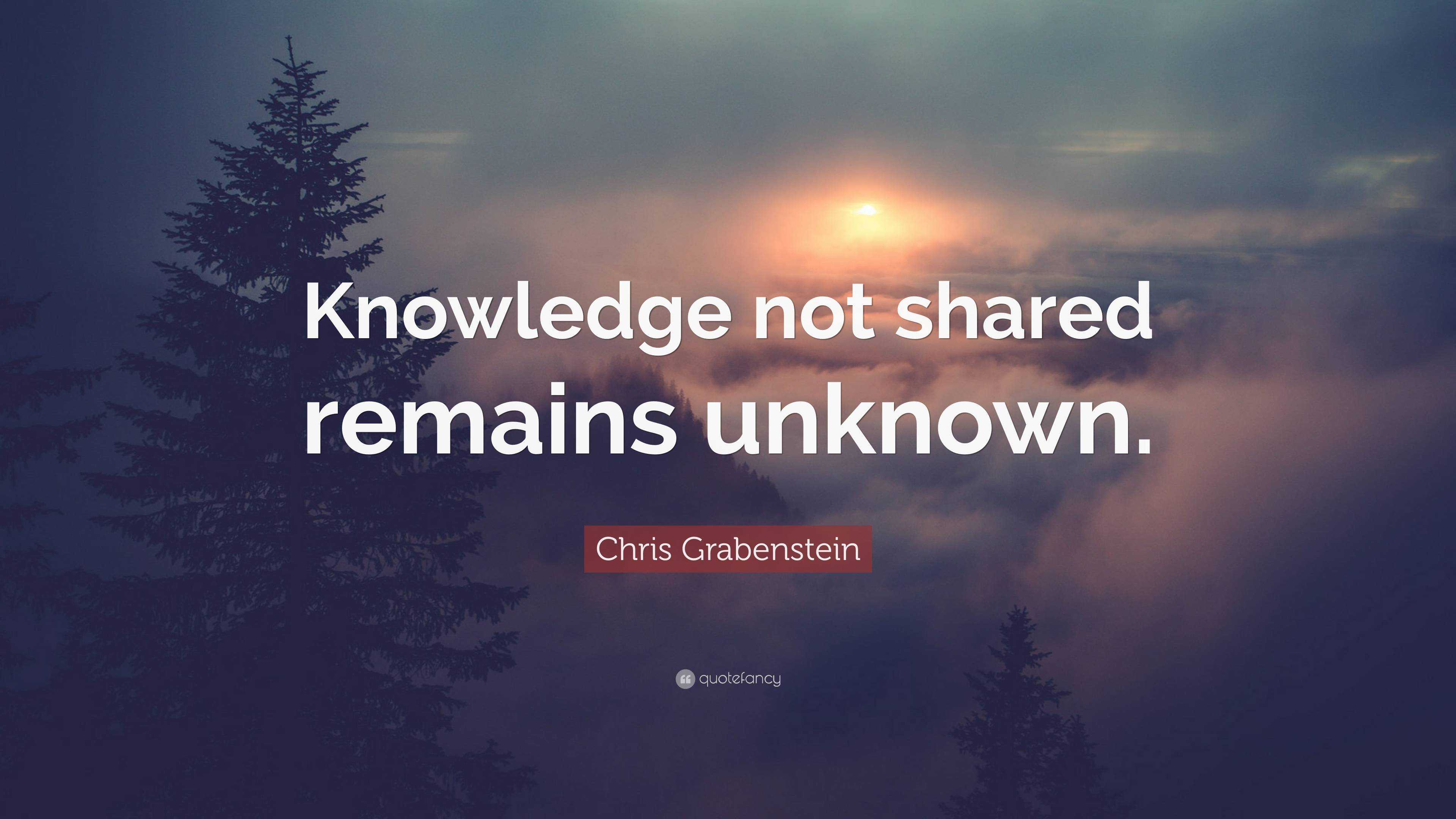 Chris Grabenstein Quote: “Knowledge not shared remains unknown.”