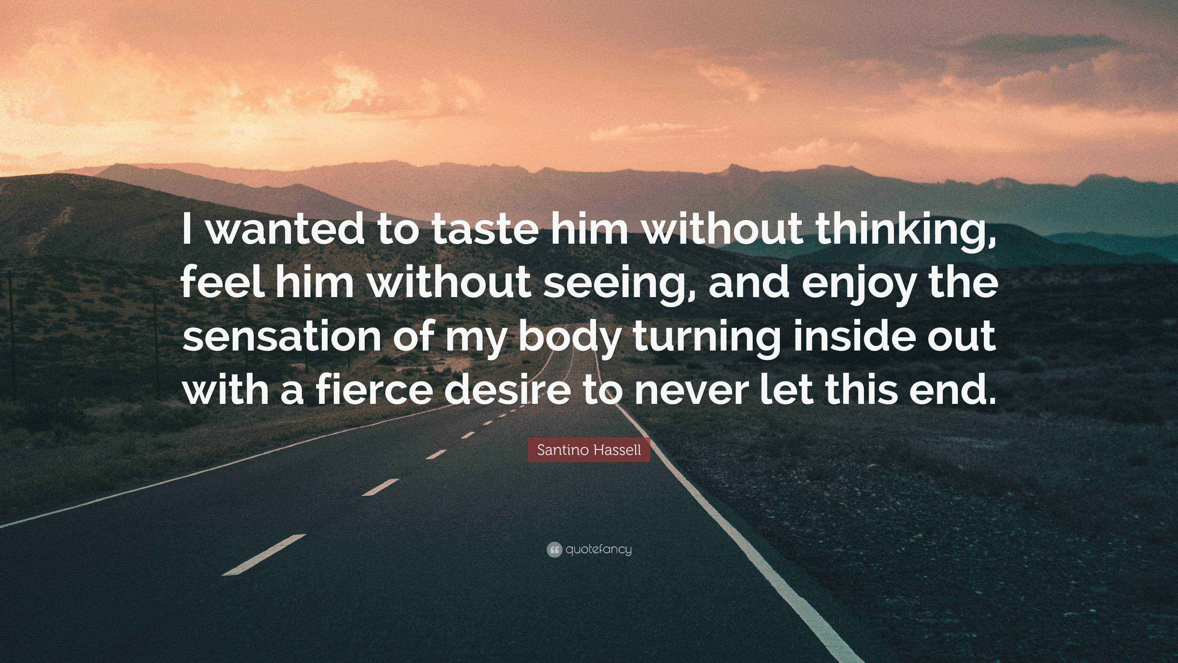 Santino Hassell Quote: “I wanted to taste him without thinking, feel ...