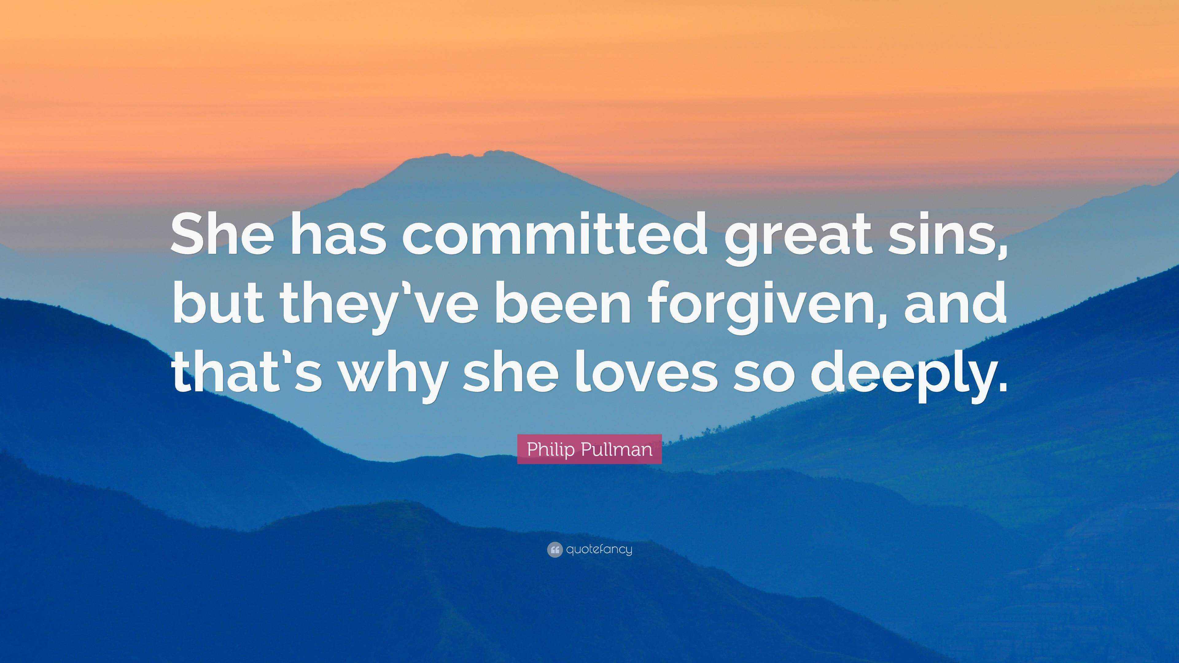 Philip Pullman Quote: “She has committed great sins, but they’ve been ...