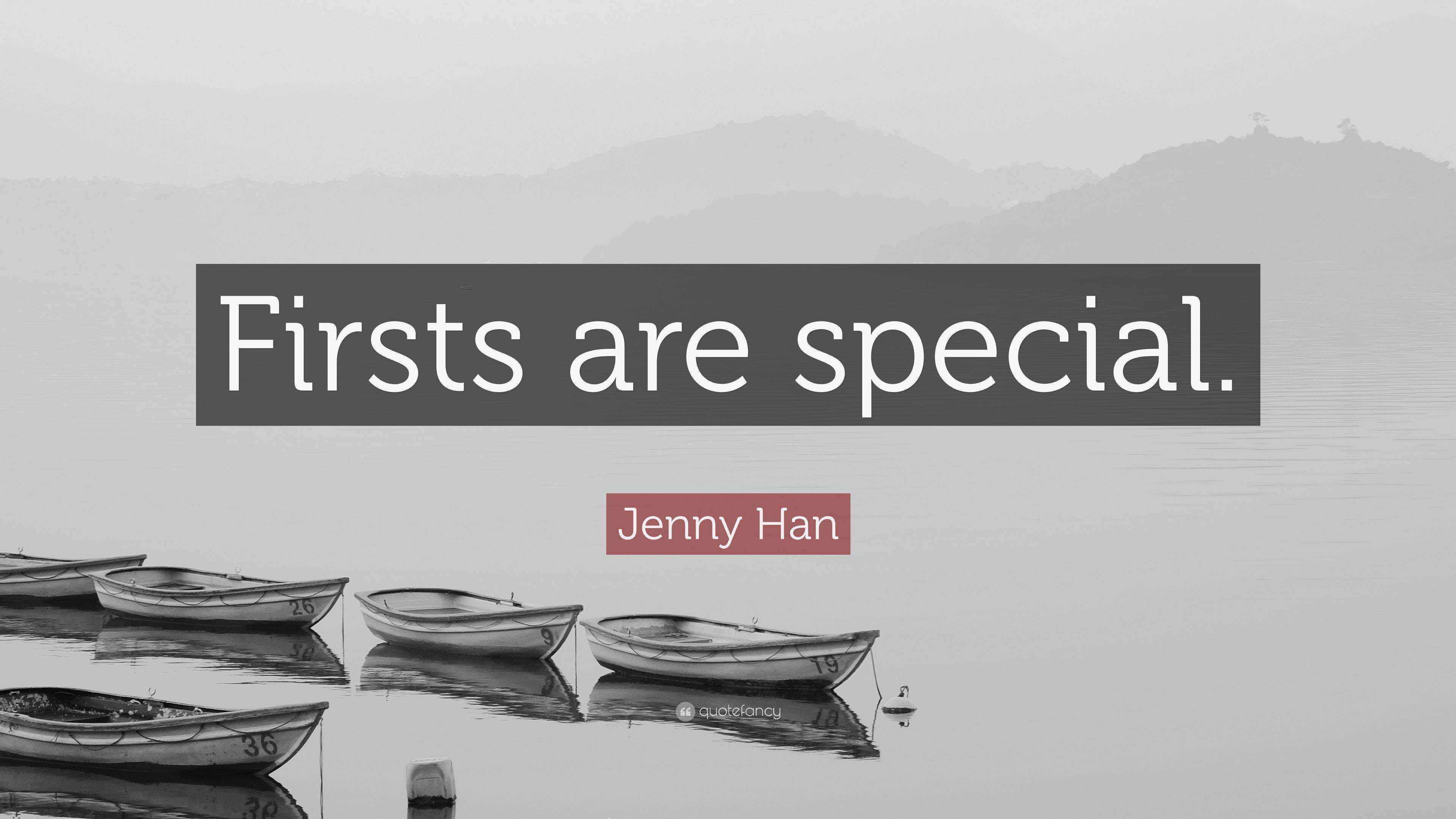 Jenny Han Quote: “Firsts are special.”