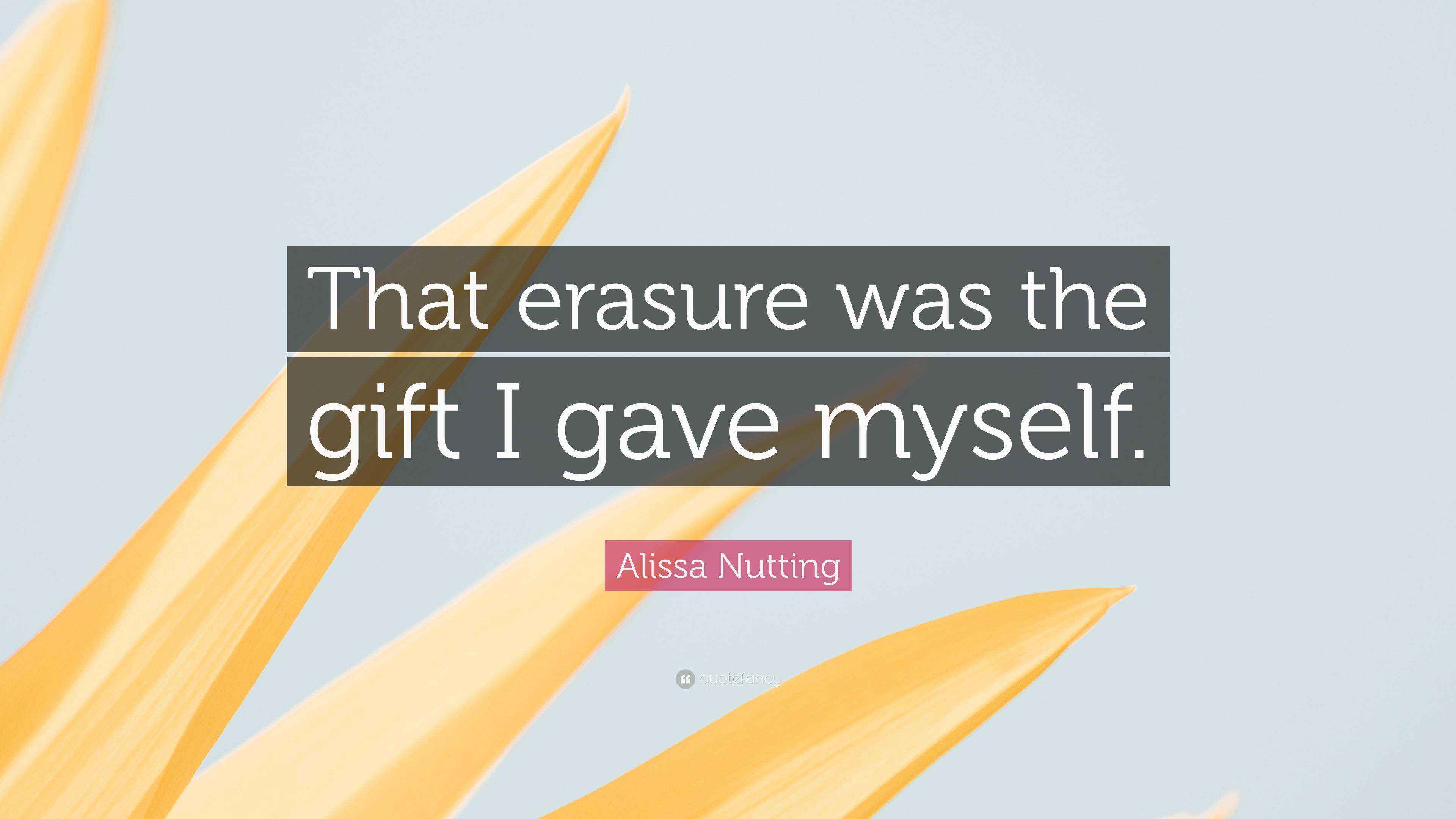 Alissa Nutting Quote: “That erasure was the gift I gave myself.”