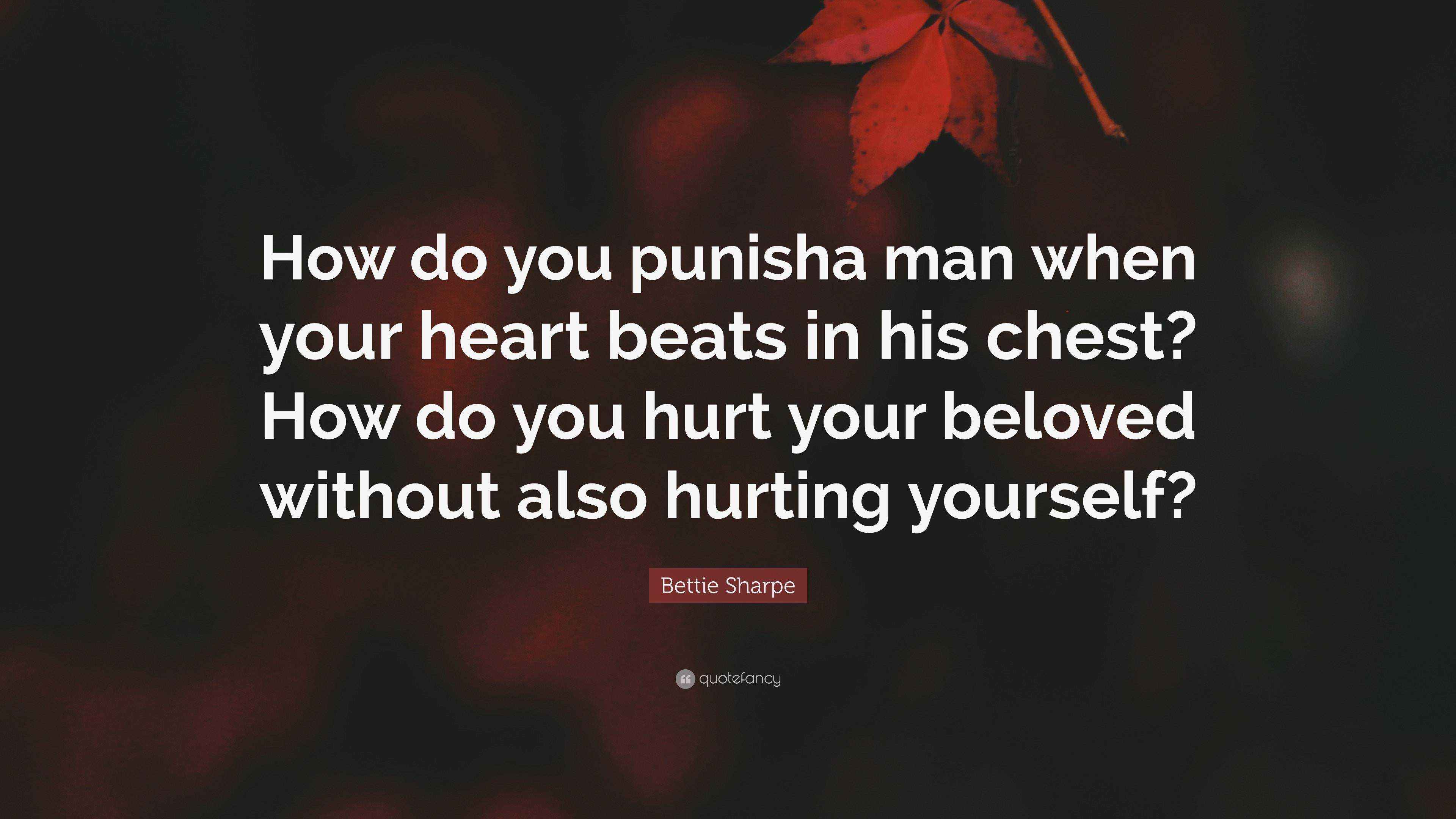 Bettie Sharpe Quote: “How do you punisha man when your heart beats in ...