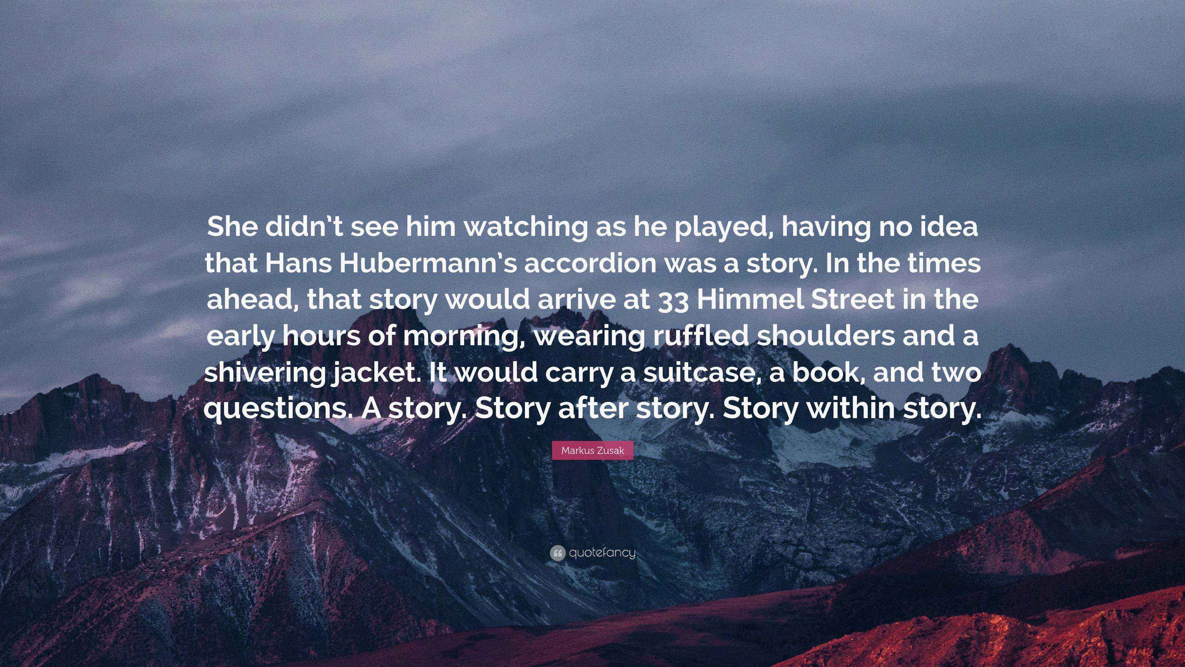 Markus Zusak Quote: “She didn’t see him watching as he played, having ...