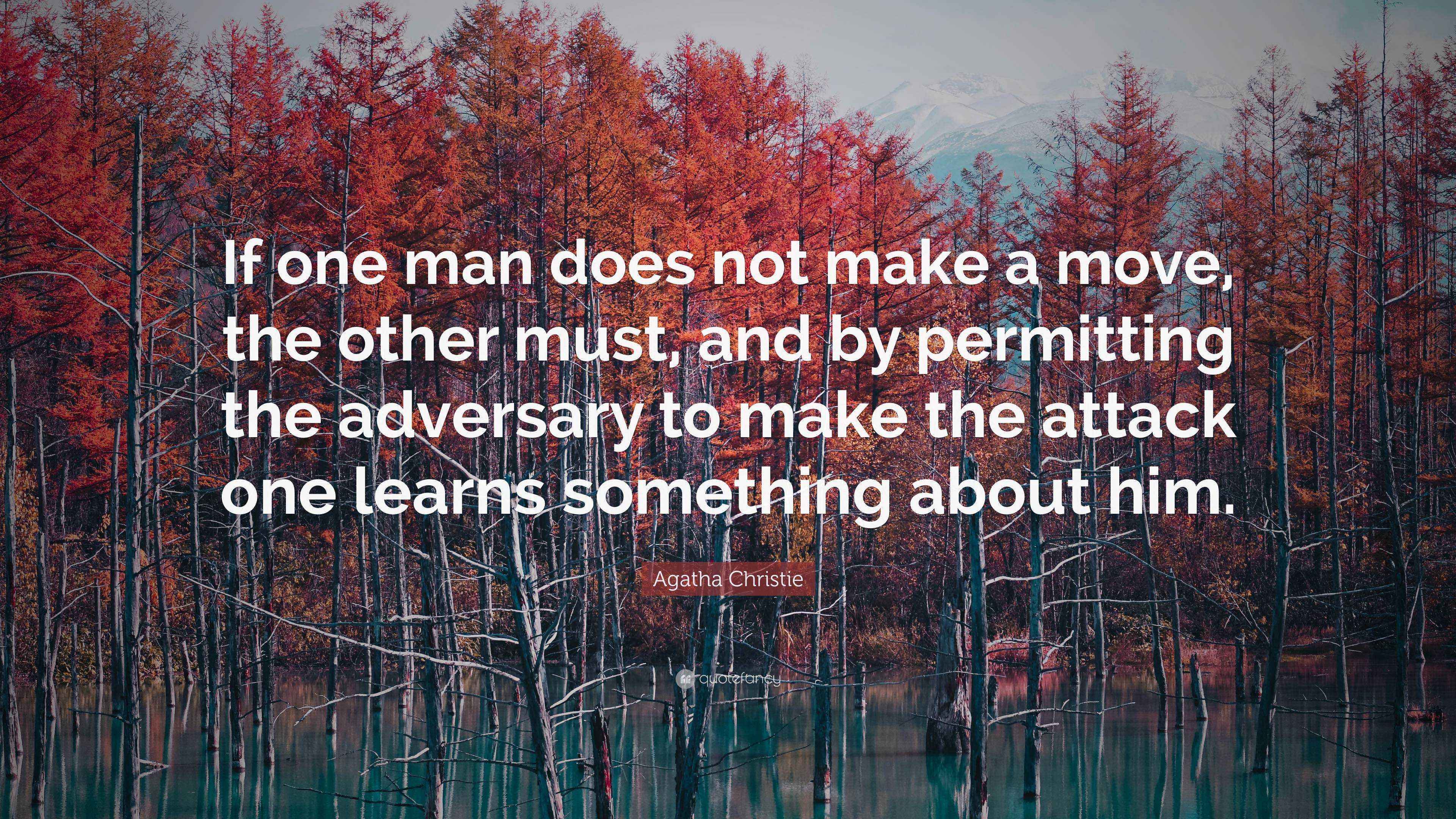 Agatha Christie Quote: “If one man does not make a move, the other must ...