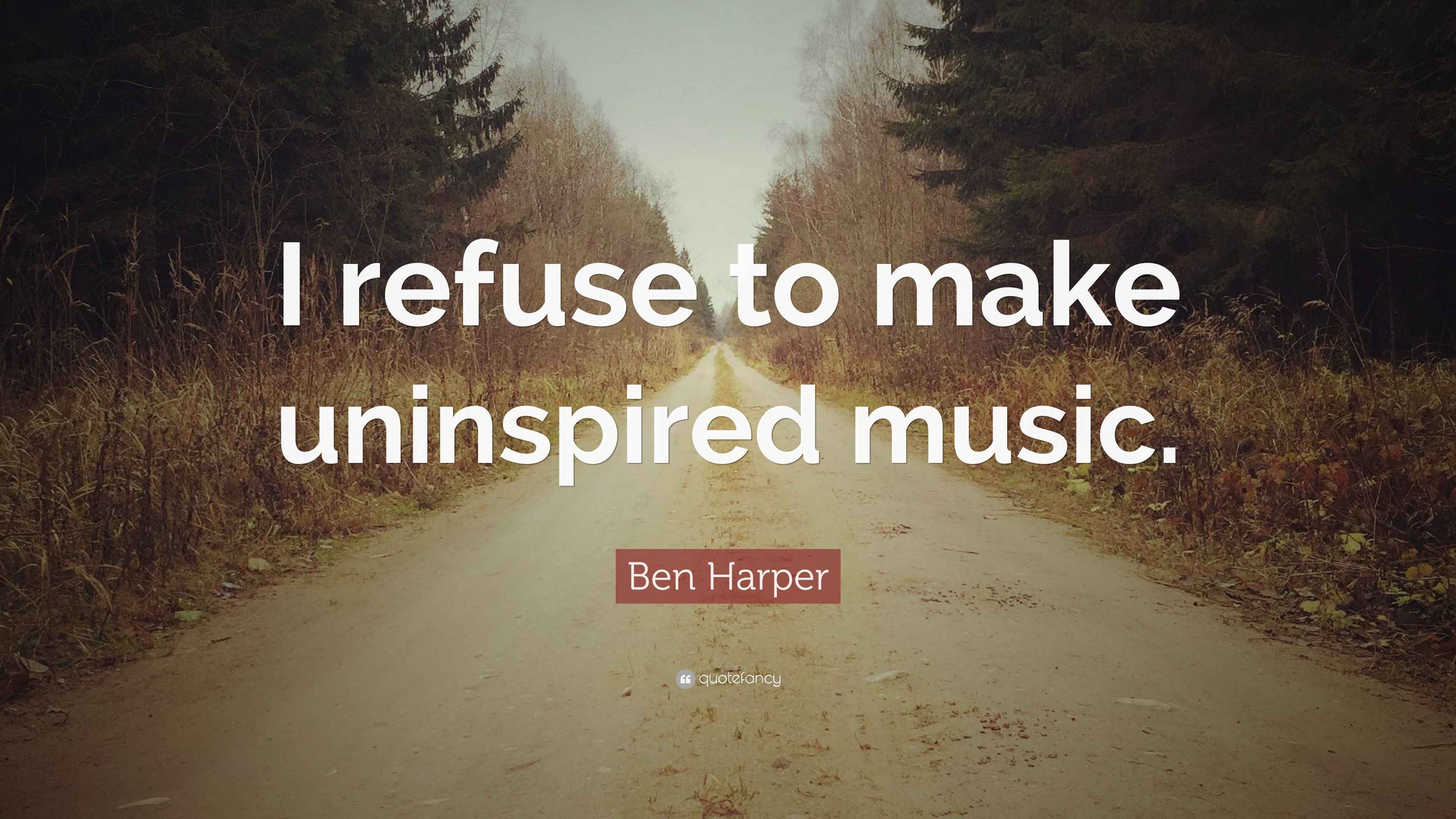 Ben Harper Quote: “I refuse to make uninspired music.”