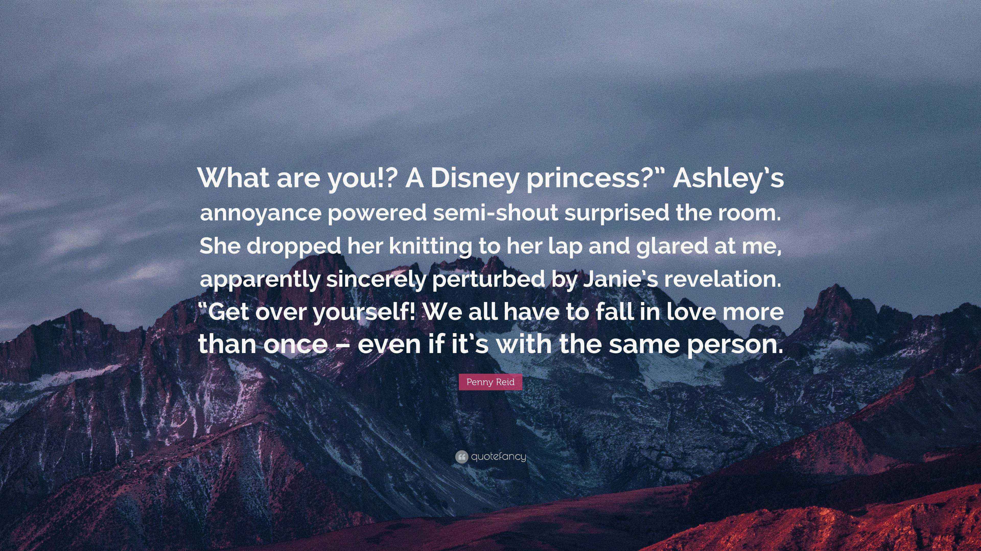Penny Reid Quote: “What are you!? A Disney princess?” Ashley’s ...