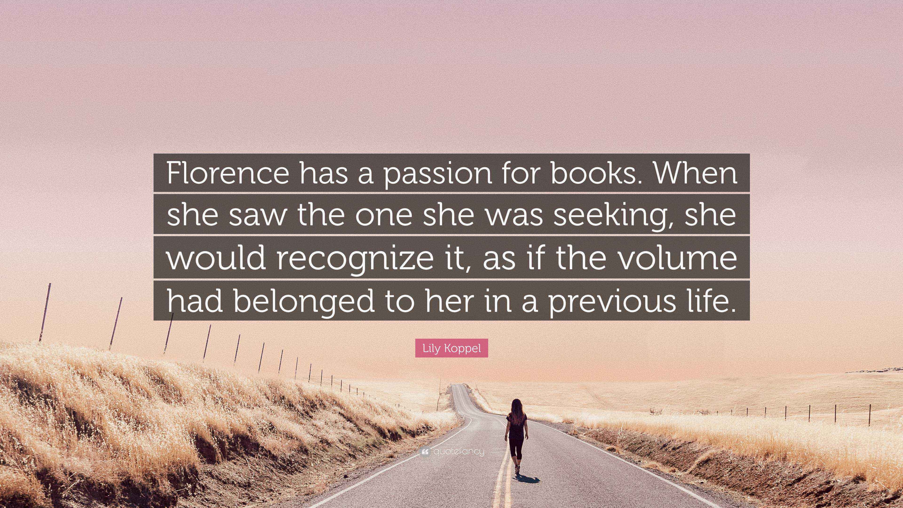 Lily Koppel Quote: “Florence has a passion for books. When she saw the ...