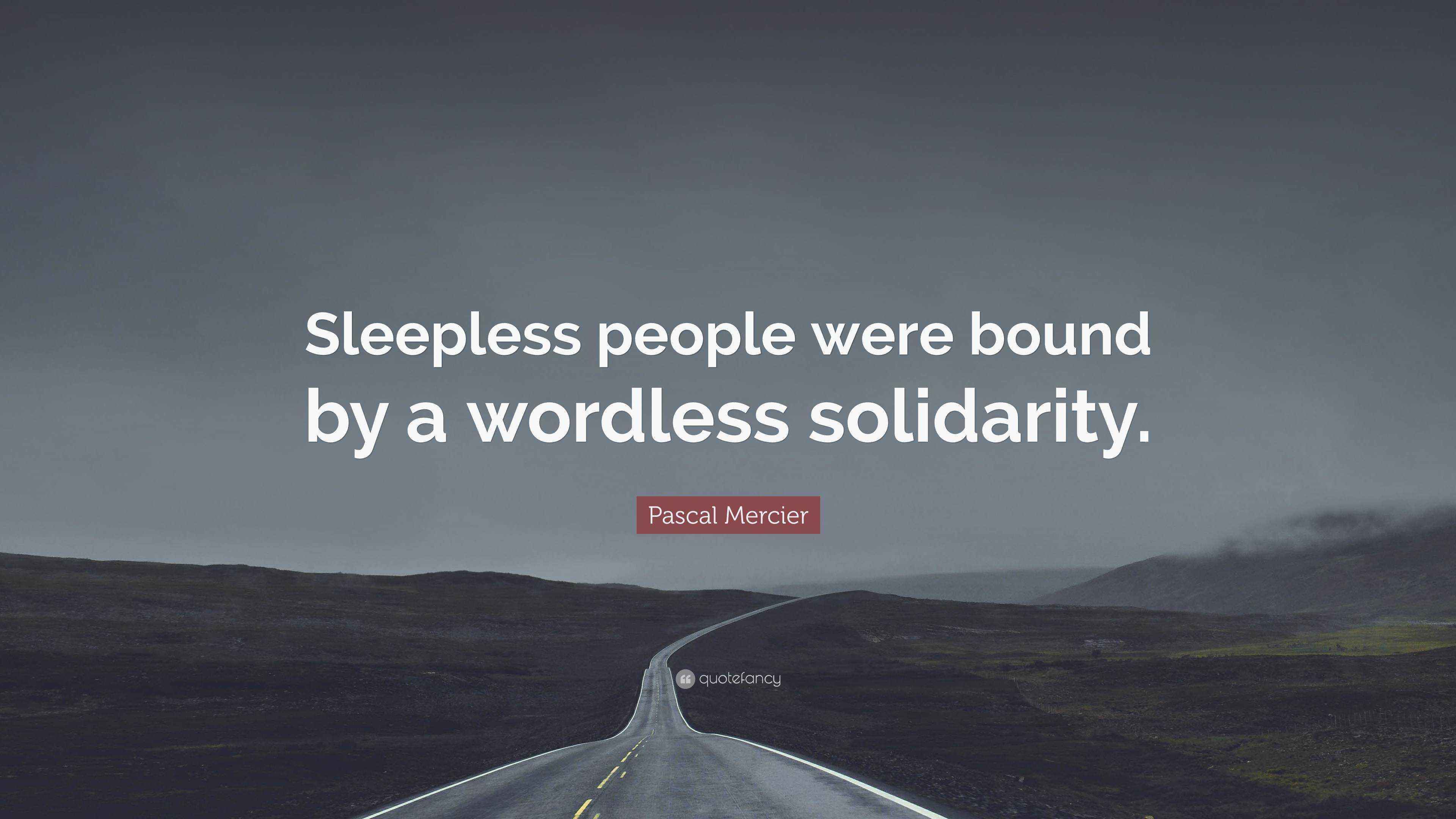 Pascal Mercier Quote: “Sleepless people were bound by a wordless ...