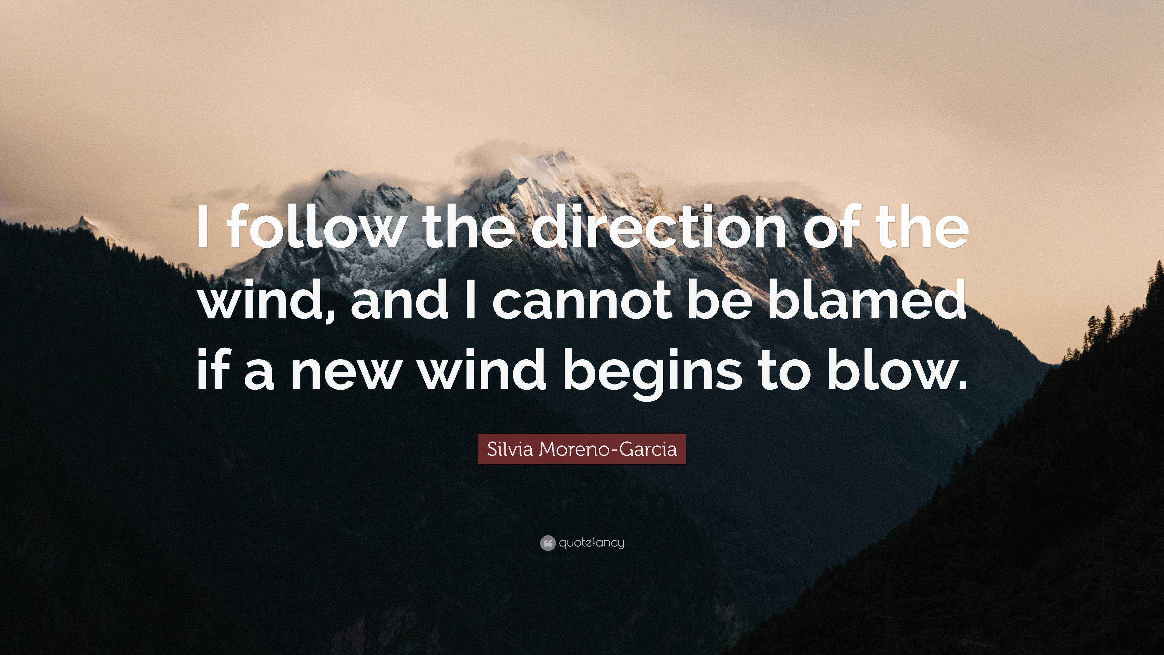 Silvia Moreno-Garcia Quote: “I follow the direction of the wind, and I ...
