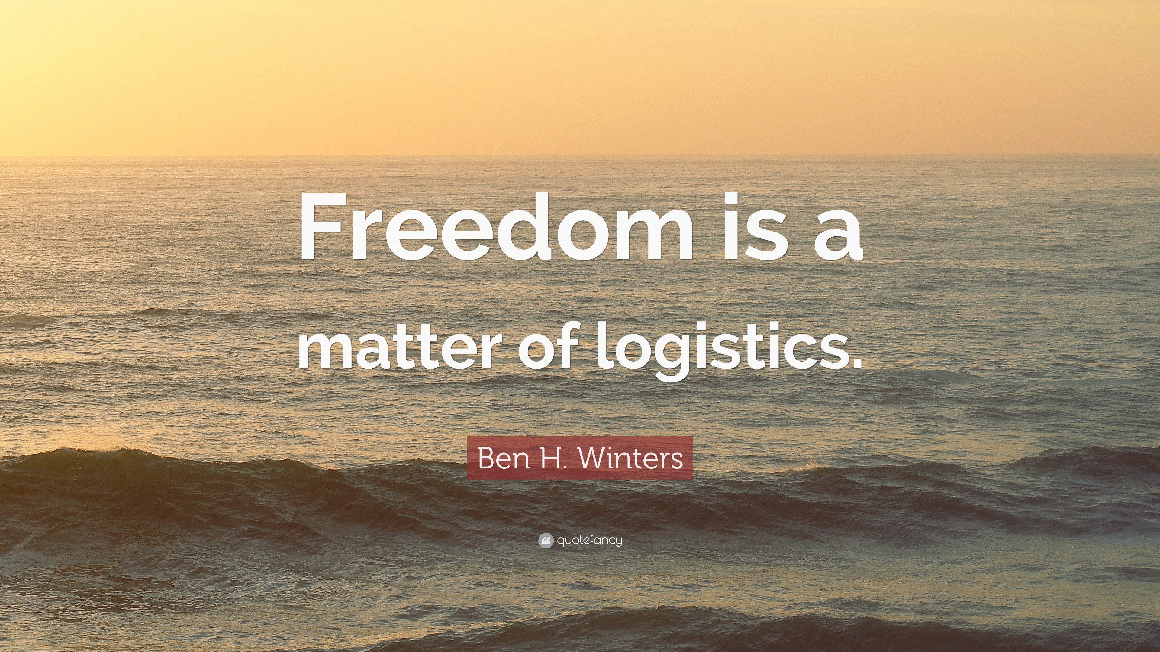 Ben H. Winters Quote: “Freedom is a matter of logistics.”