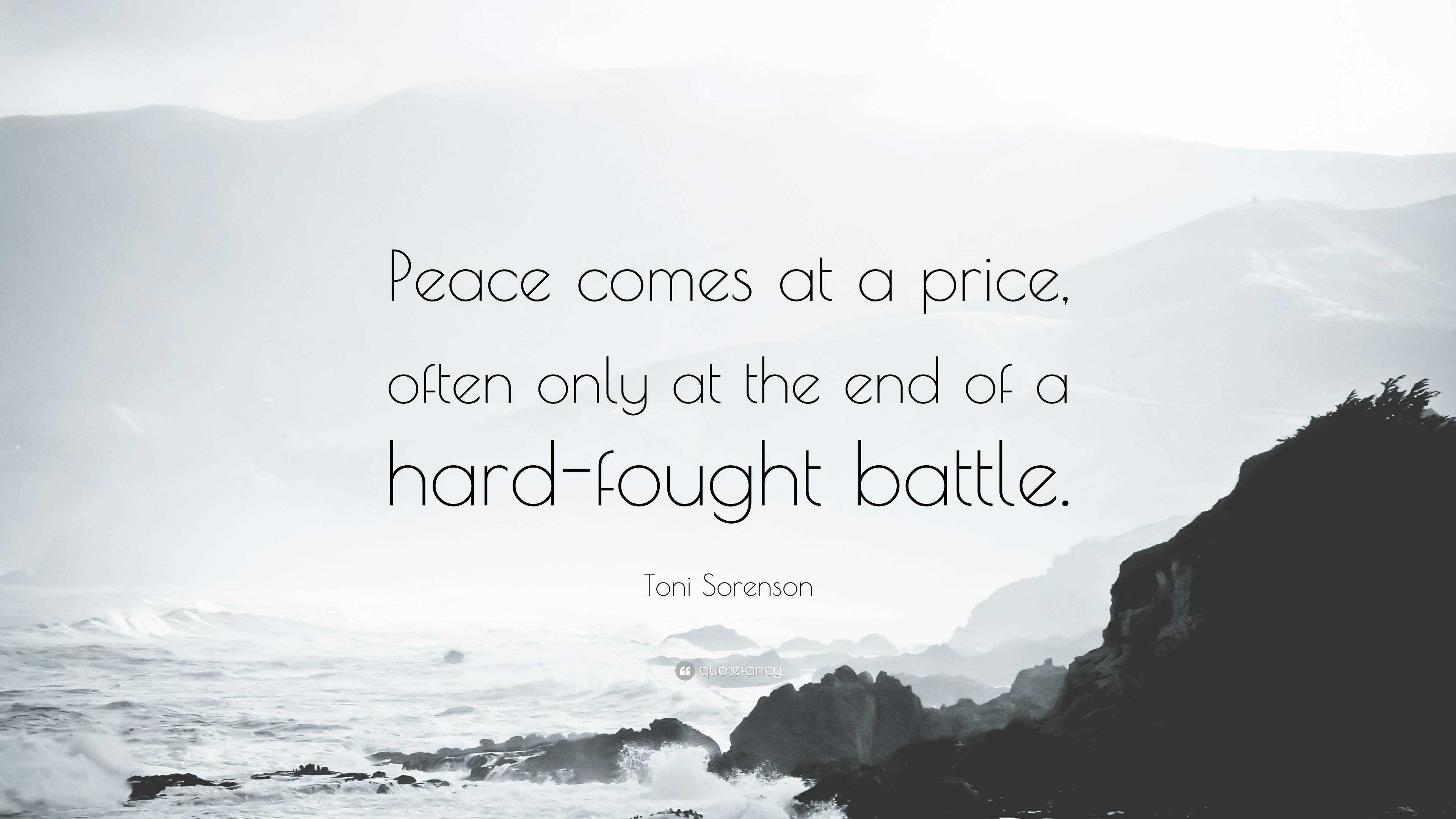 Toni Sorenson Quote: “Peace comes at a price, often only at the end of ...