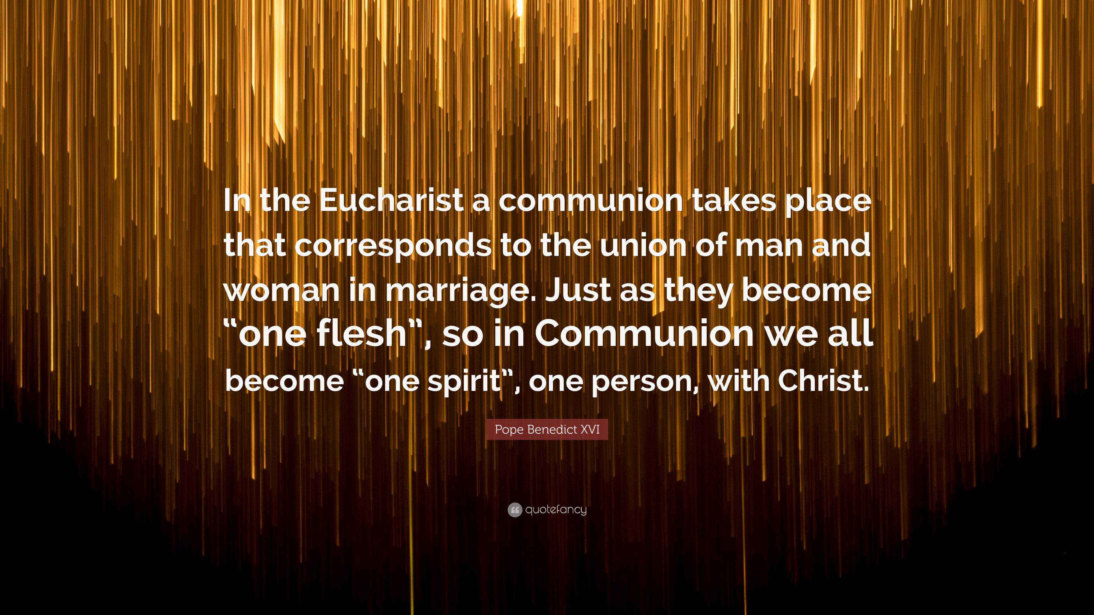 Pope Benedict XVI Quote: “In the Eucharist a communion takes place that ...