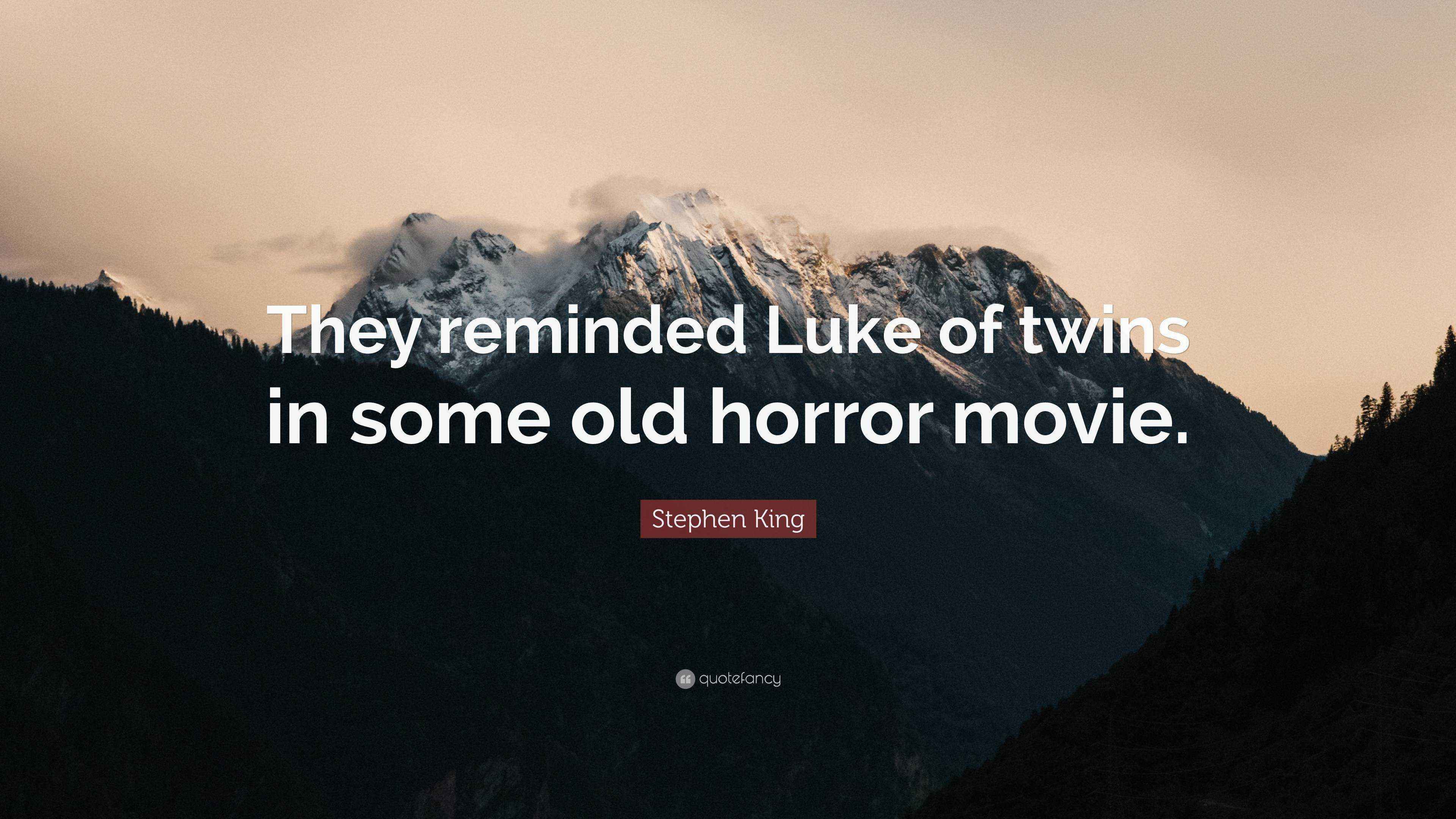 Stephen King Quote: “They reminded Luke of twins in some old horror movie.”