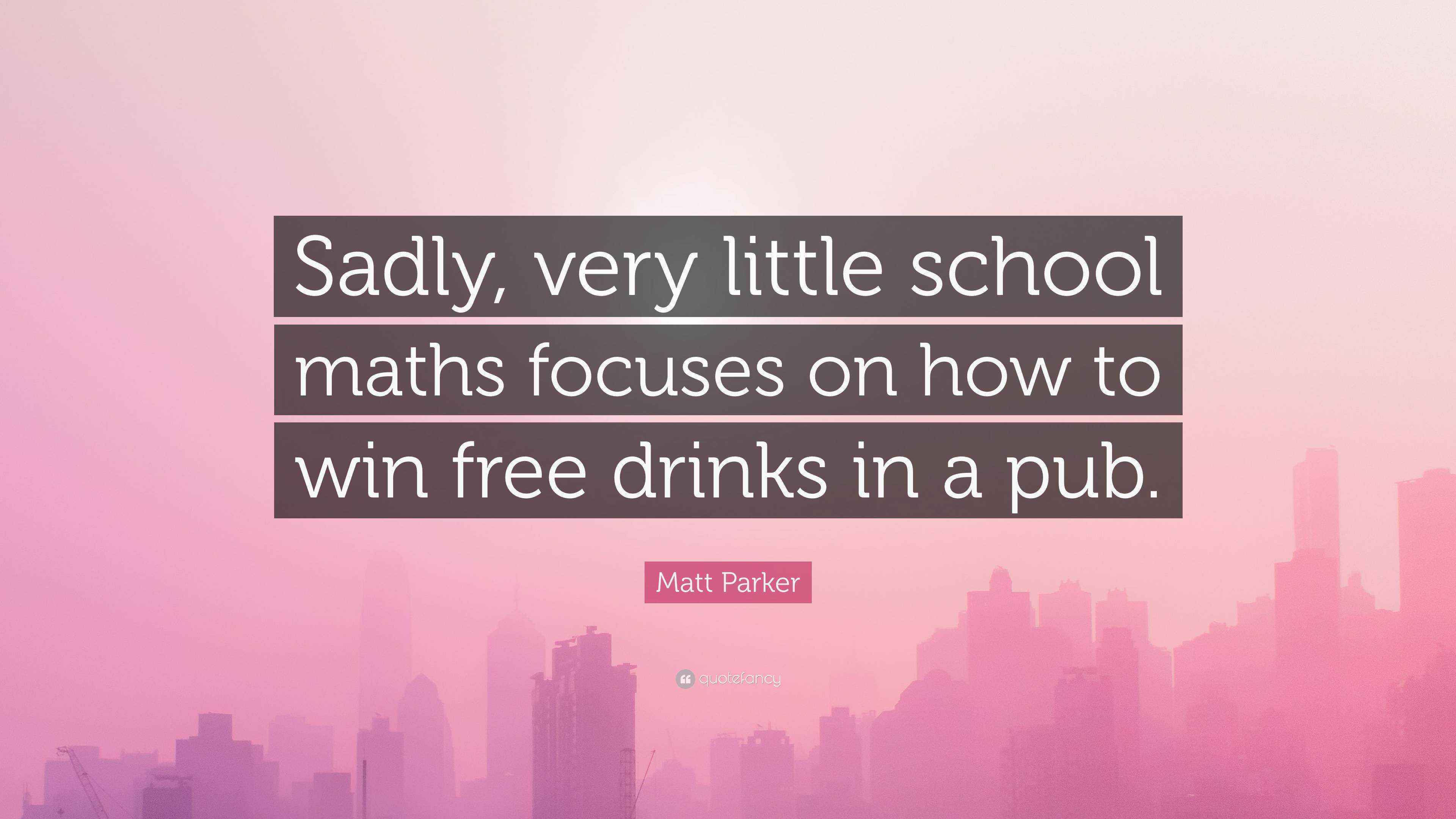 Matt Parker Quote: “Sadly, very little school maths focuses on how to ...