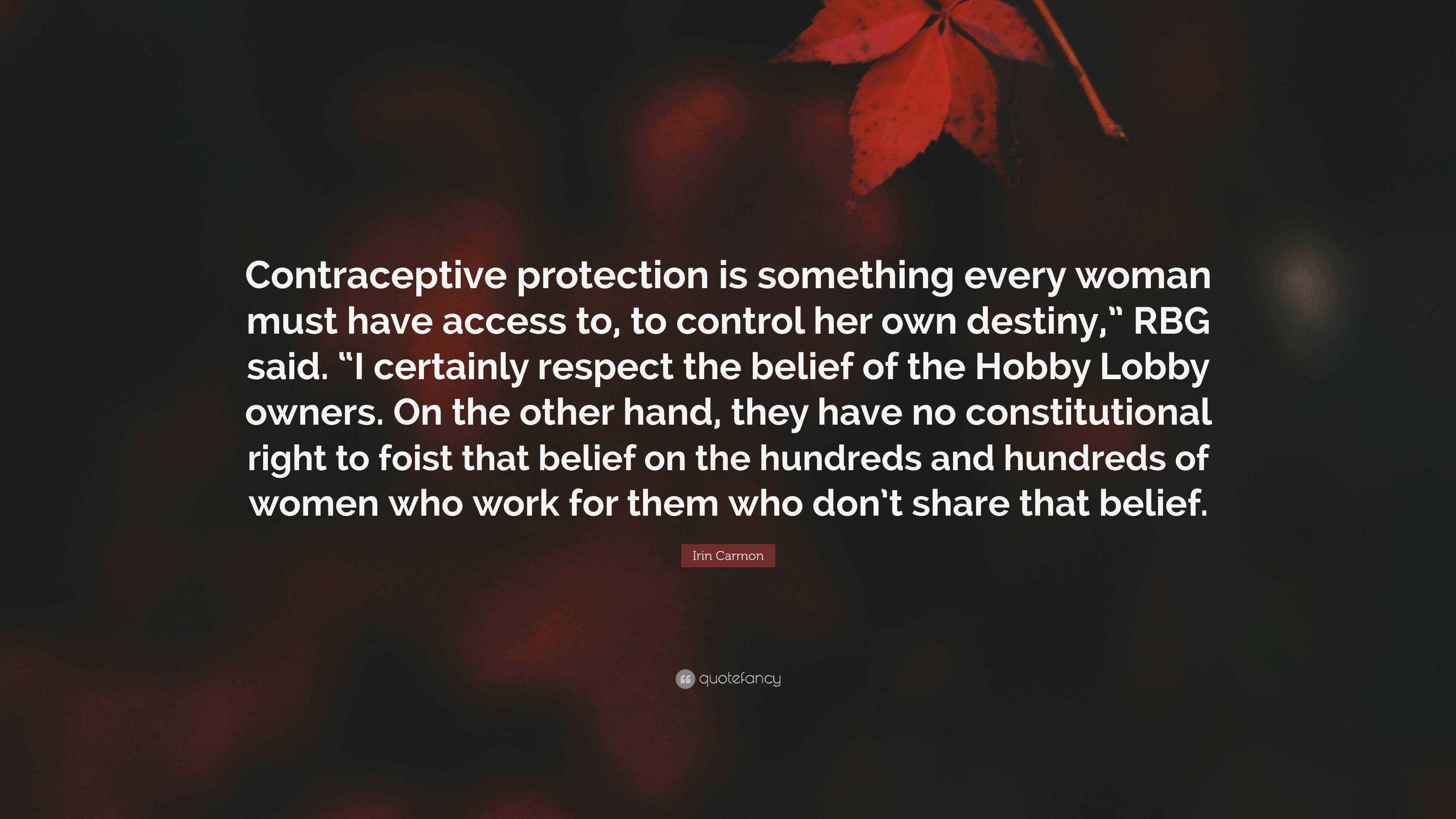 Irin Carmon Quote: “Contraceptive protection is something every woman ...