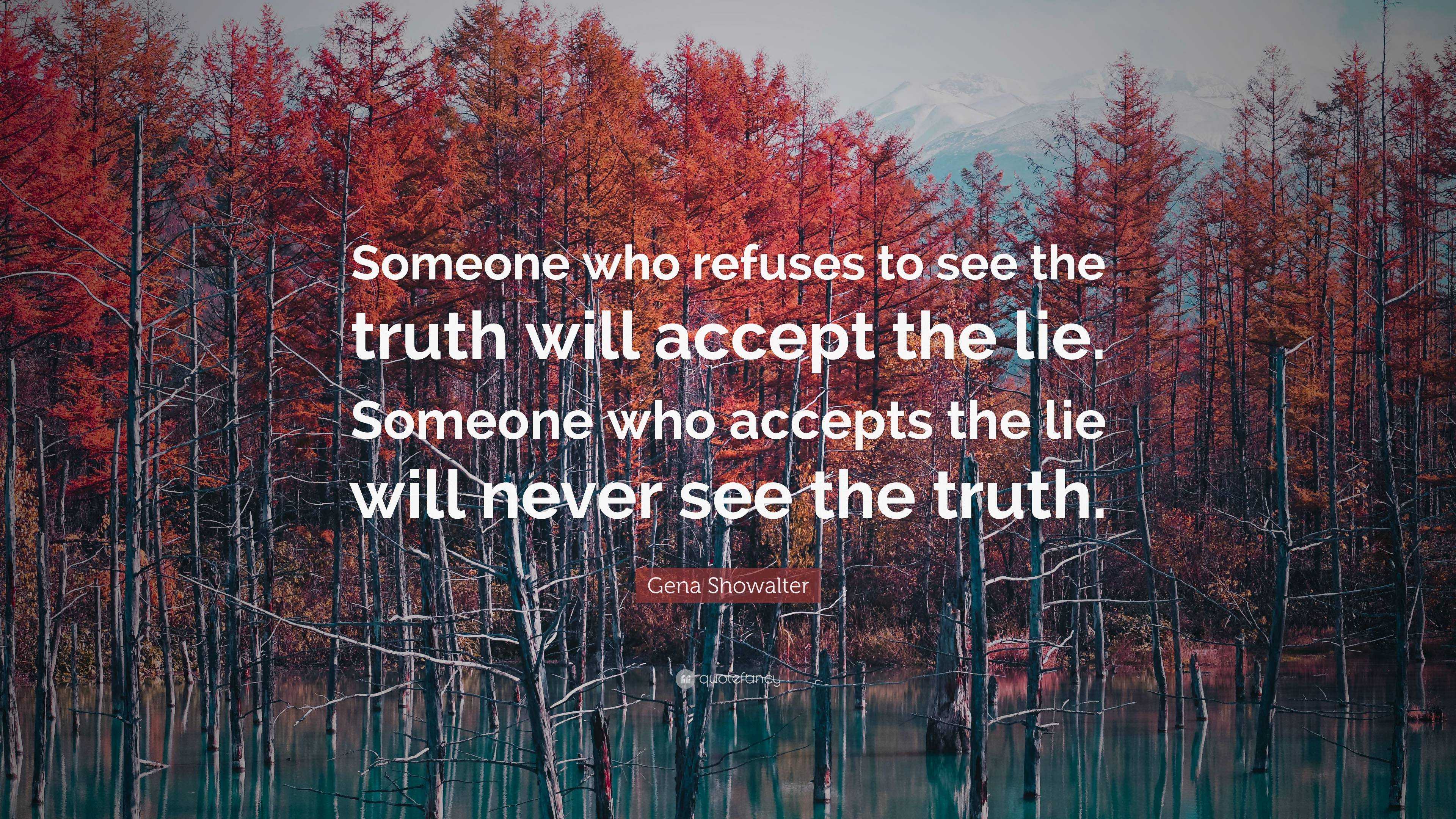 Gena Showalter Quote: “Someone who refuses to see the truth will accept ...