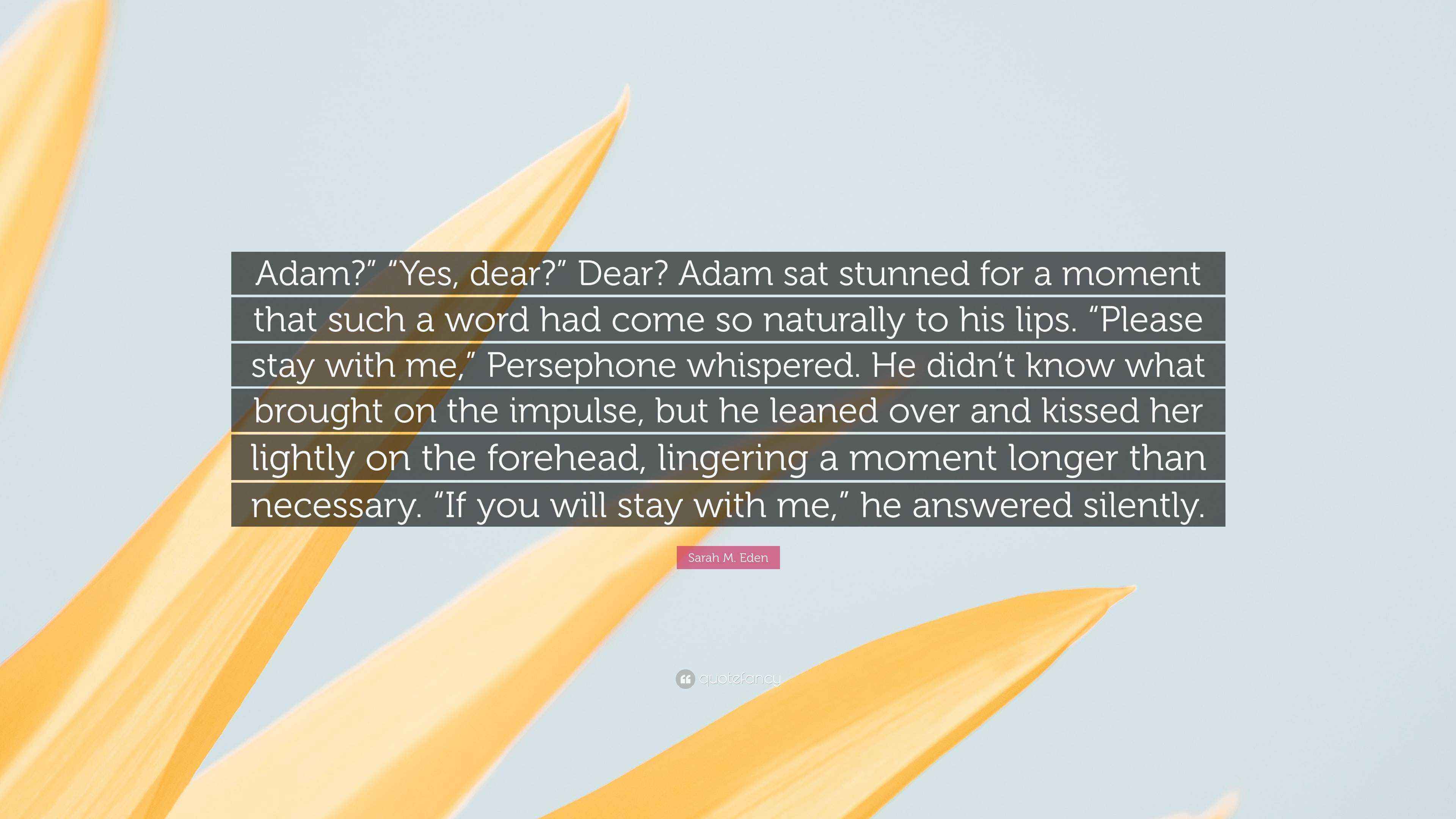 Sarah M. Eden Quote: “Adam?” “Yes, dear?” Dear? Adam sat stunned for a ...