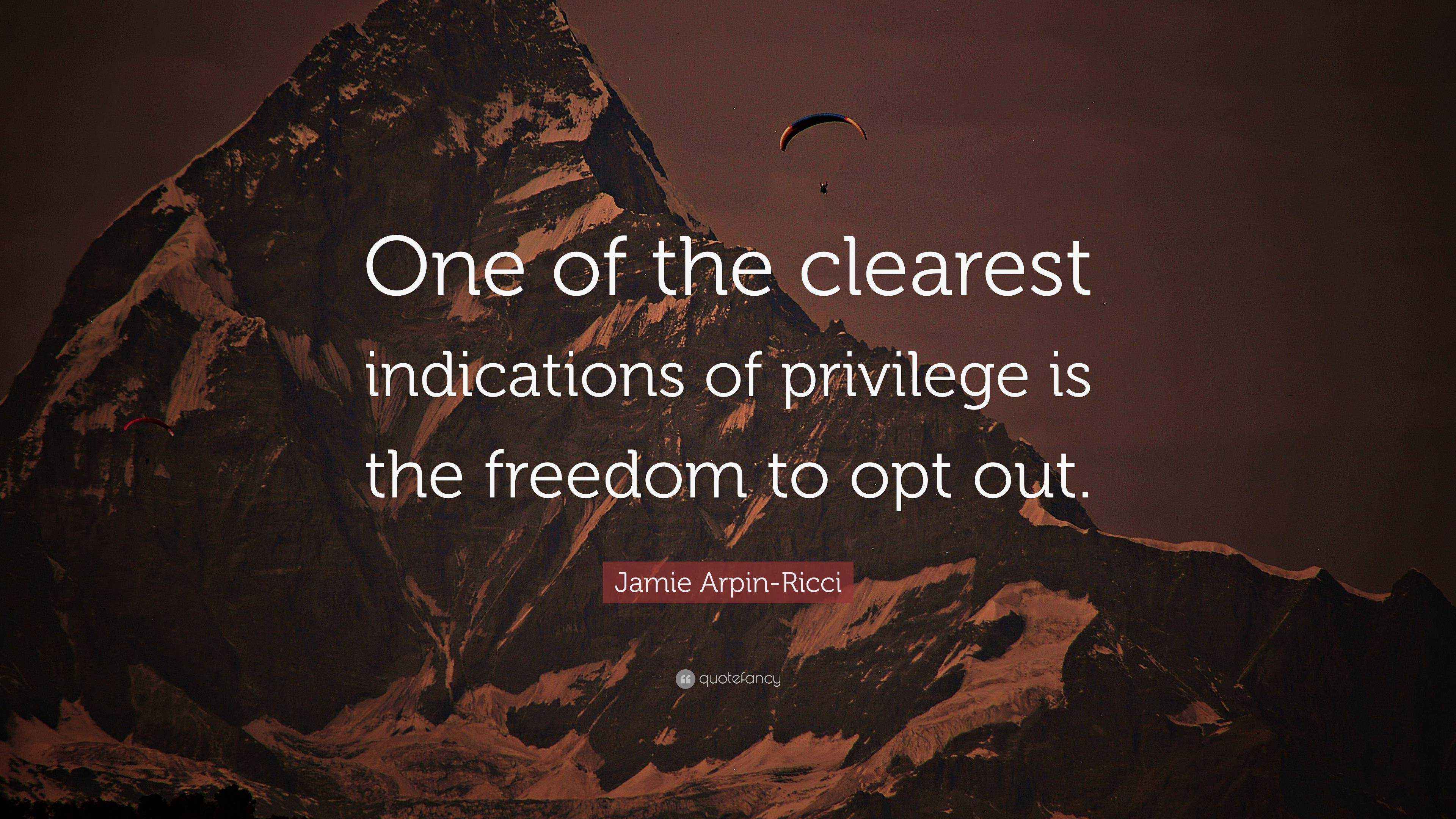 Jamie Arpin-Ricci Quote: “One of the clearest indications of privilege ...