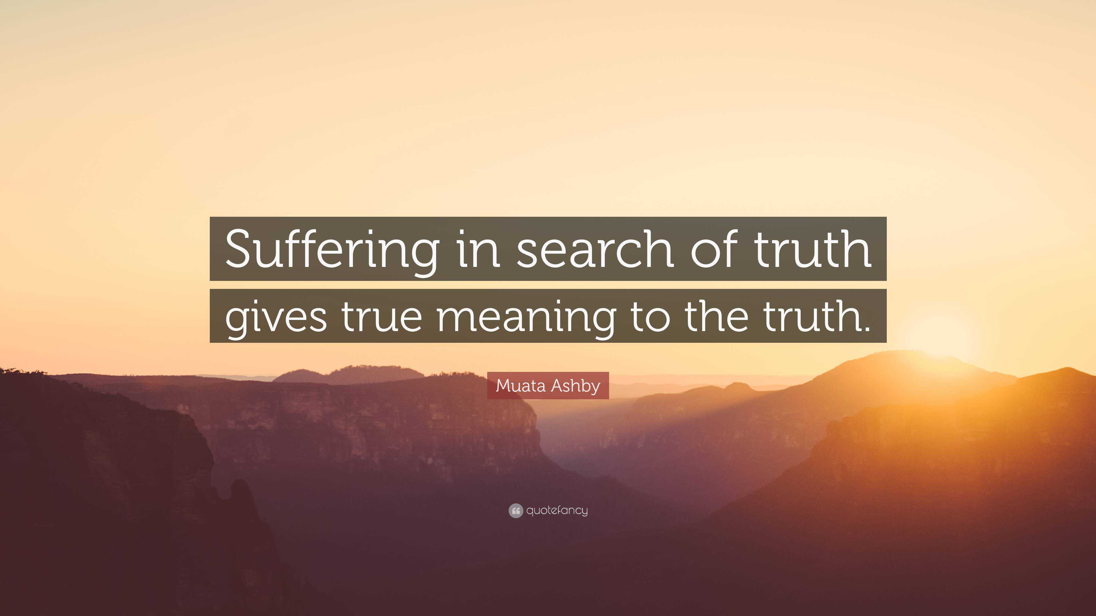 Muata Ashby Quote: “Suffering in search of truth gives true meaning to ...