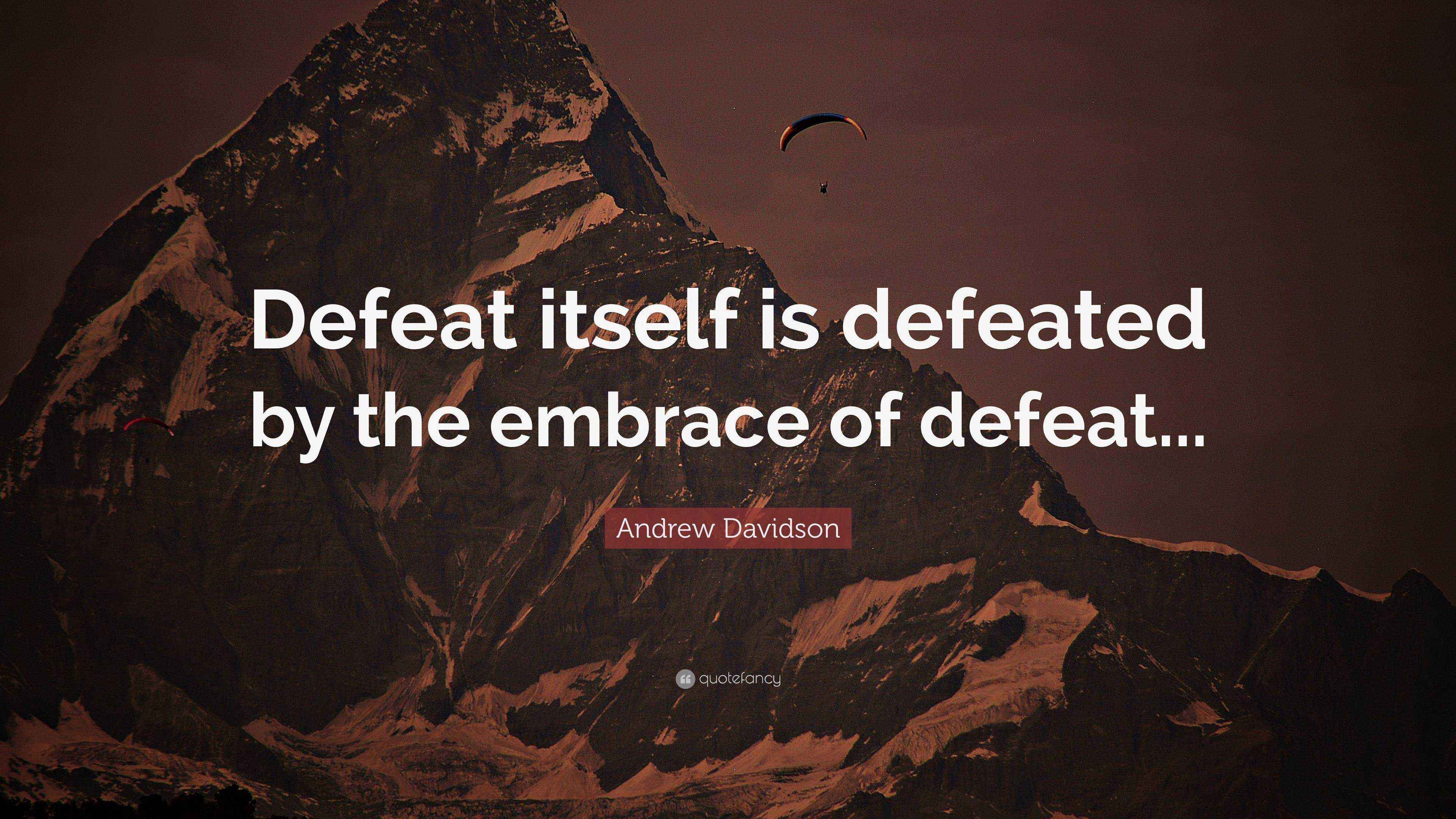 Andrew Davidson Quote: “Defeat itself is defeated by the embrace of ...