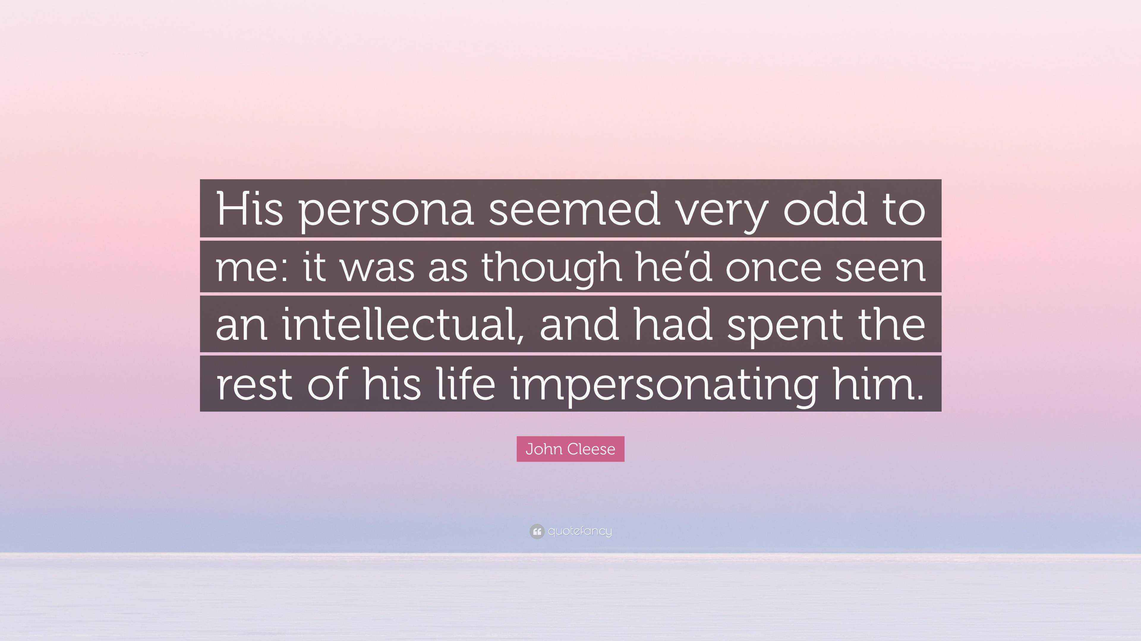 John Cleese Quote: “His persona seemed very odd to me: it was as though ...