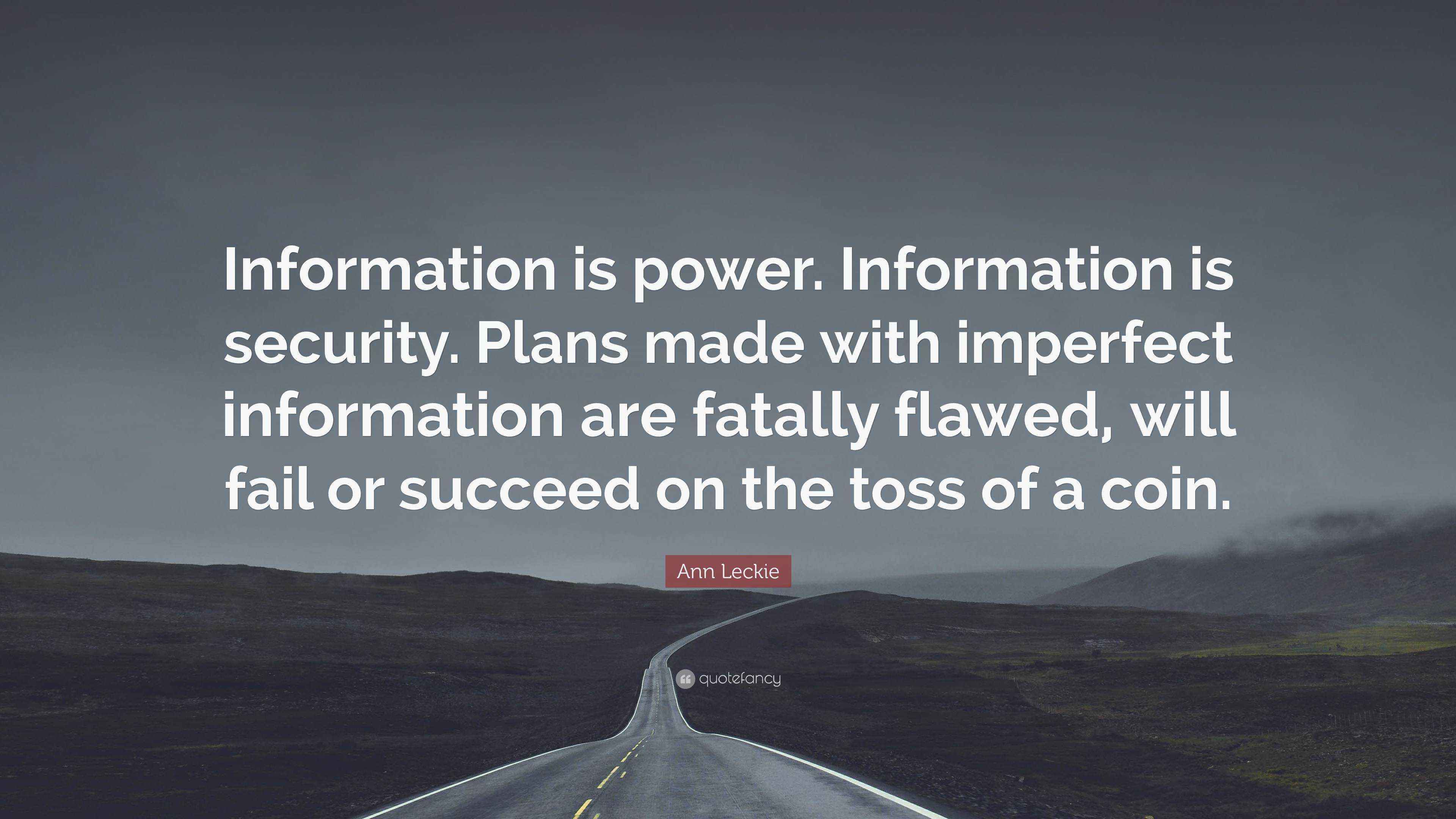 Ann Leckie Quote: “Information is power. Information is security. Plans ...