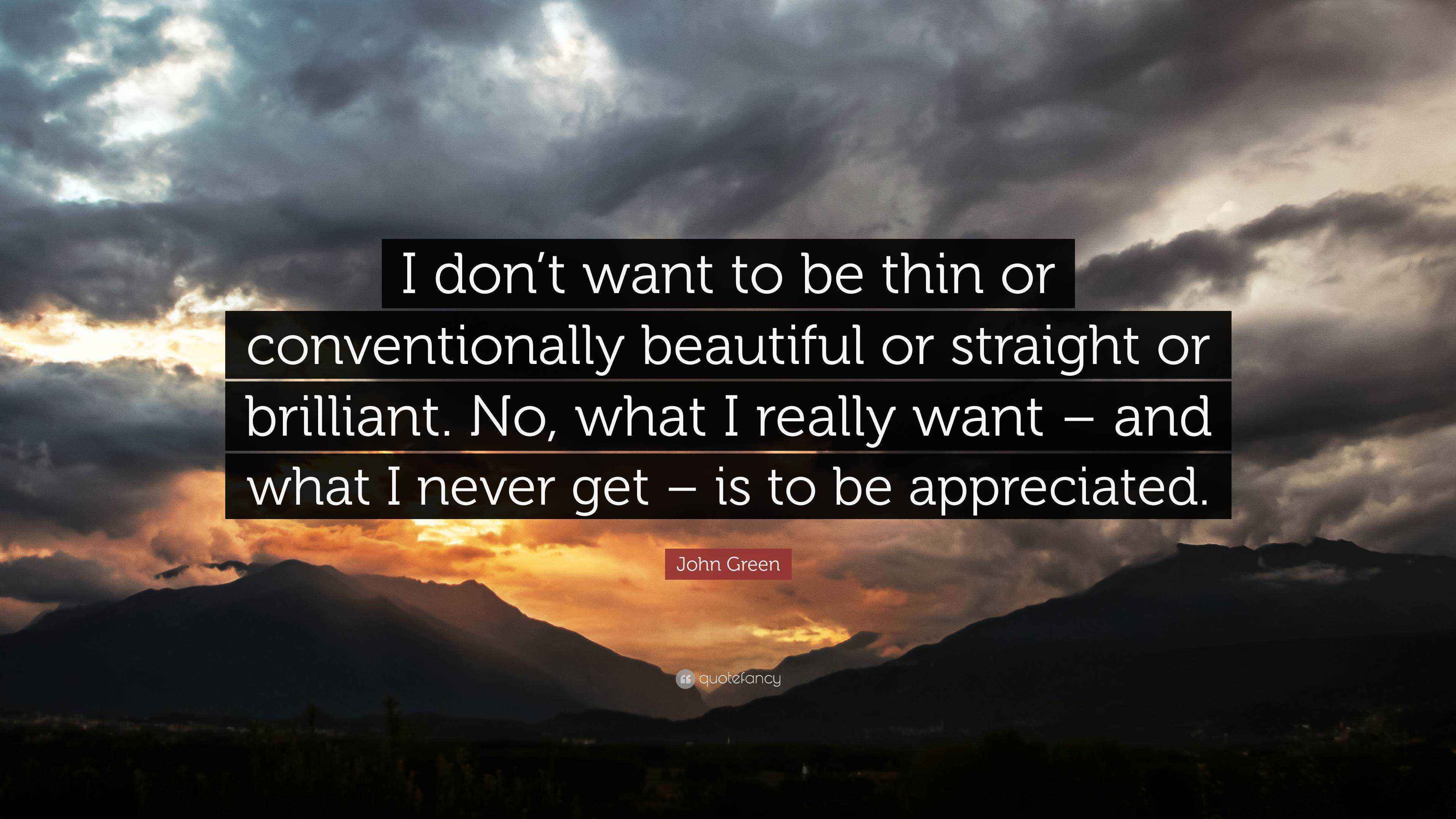 John Green Quote: “I don’t want to be thin or conventionally beautiful ...