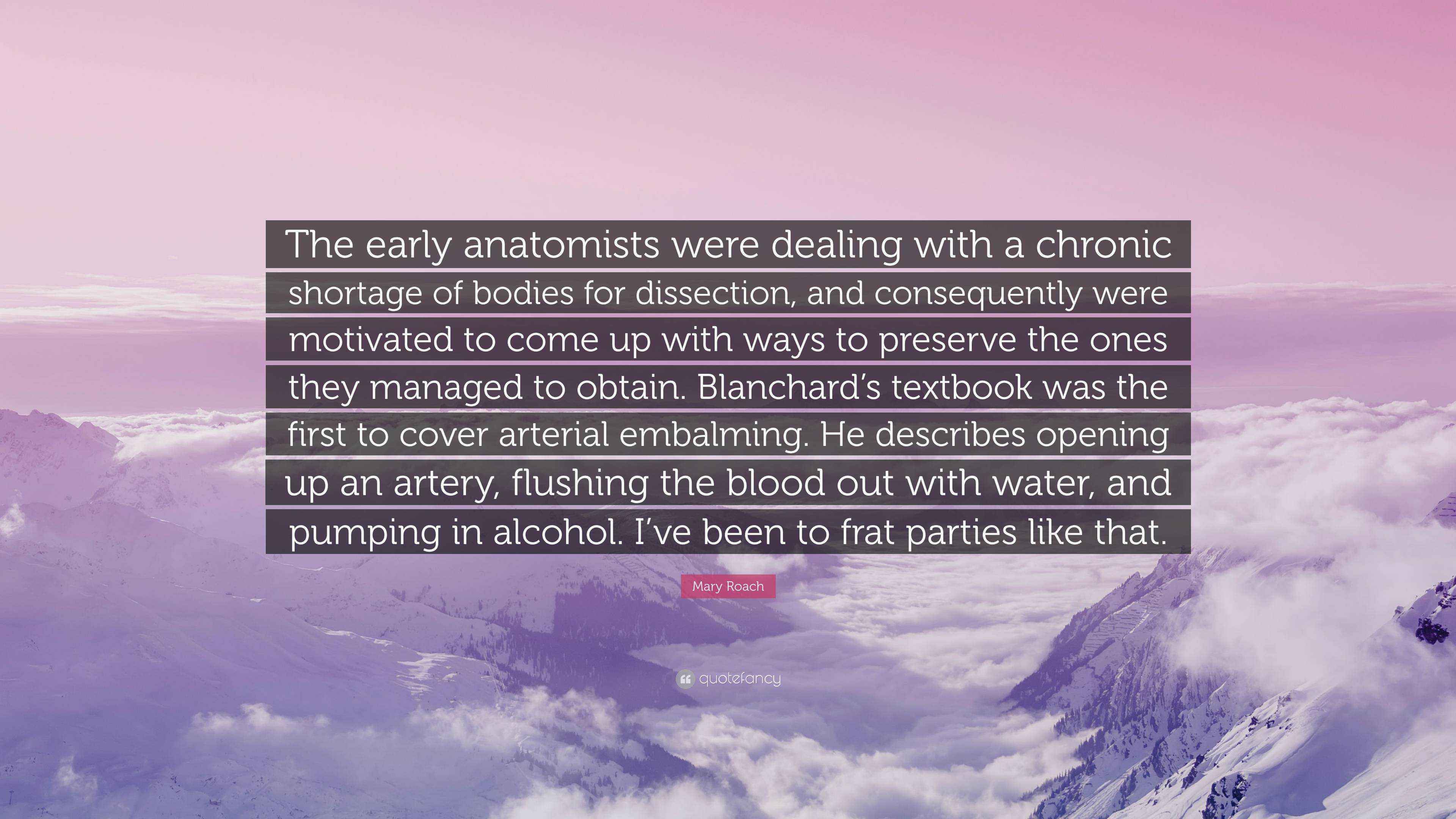 Mary Roach Quote: “The early anatomists were dealing with a chronic ...