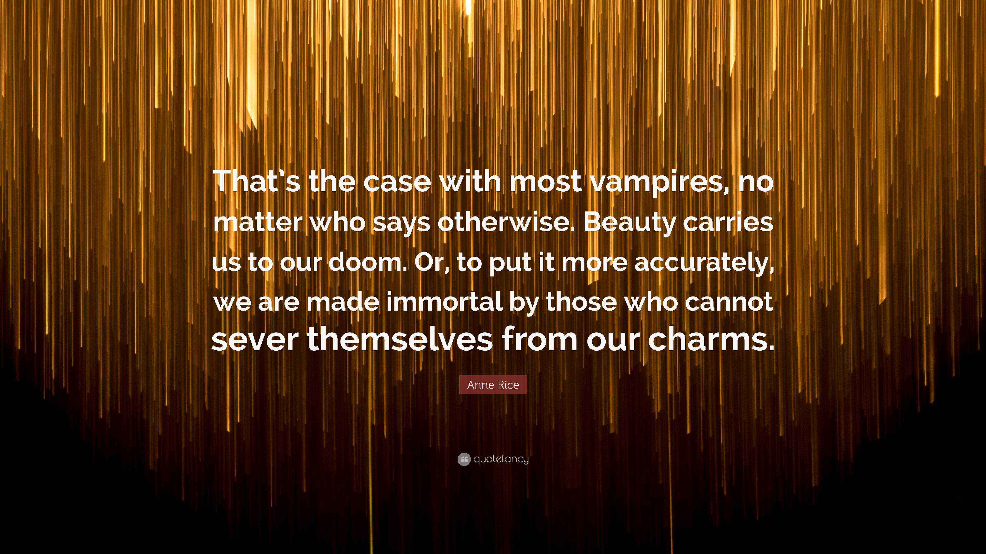 Anne Rice Quote: “That’s the case with most vampires, no matter who ...